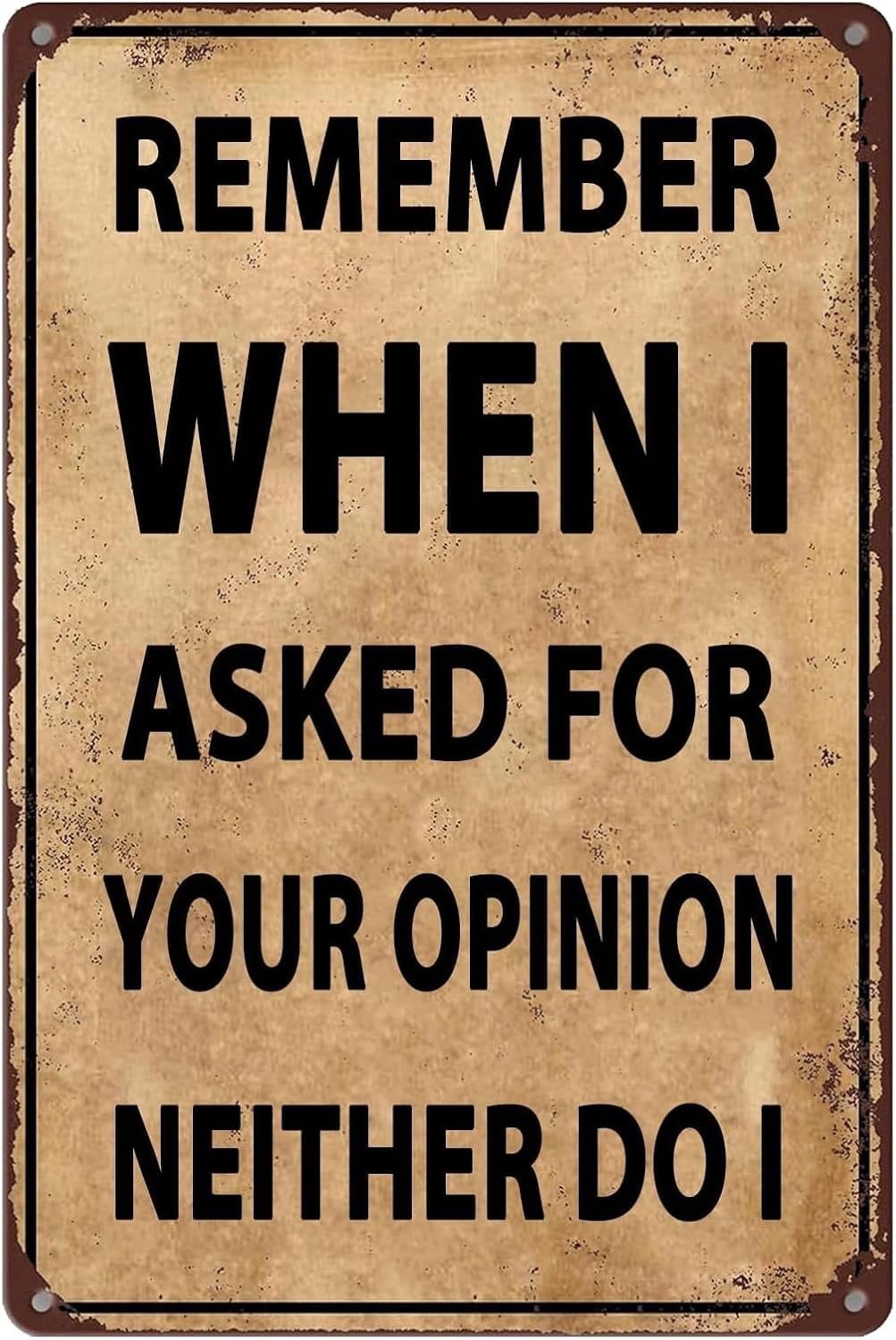 Funny Sarcastic Metal Tin Sign Remember When I Asked For Your Opinion ...