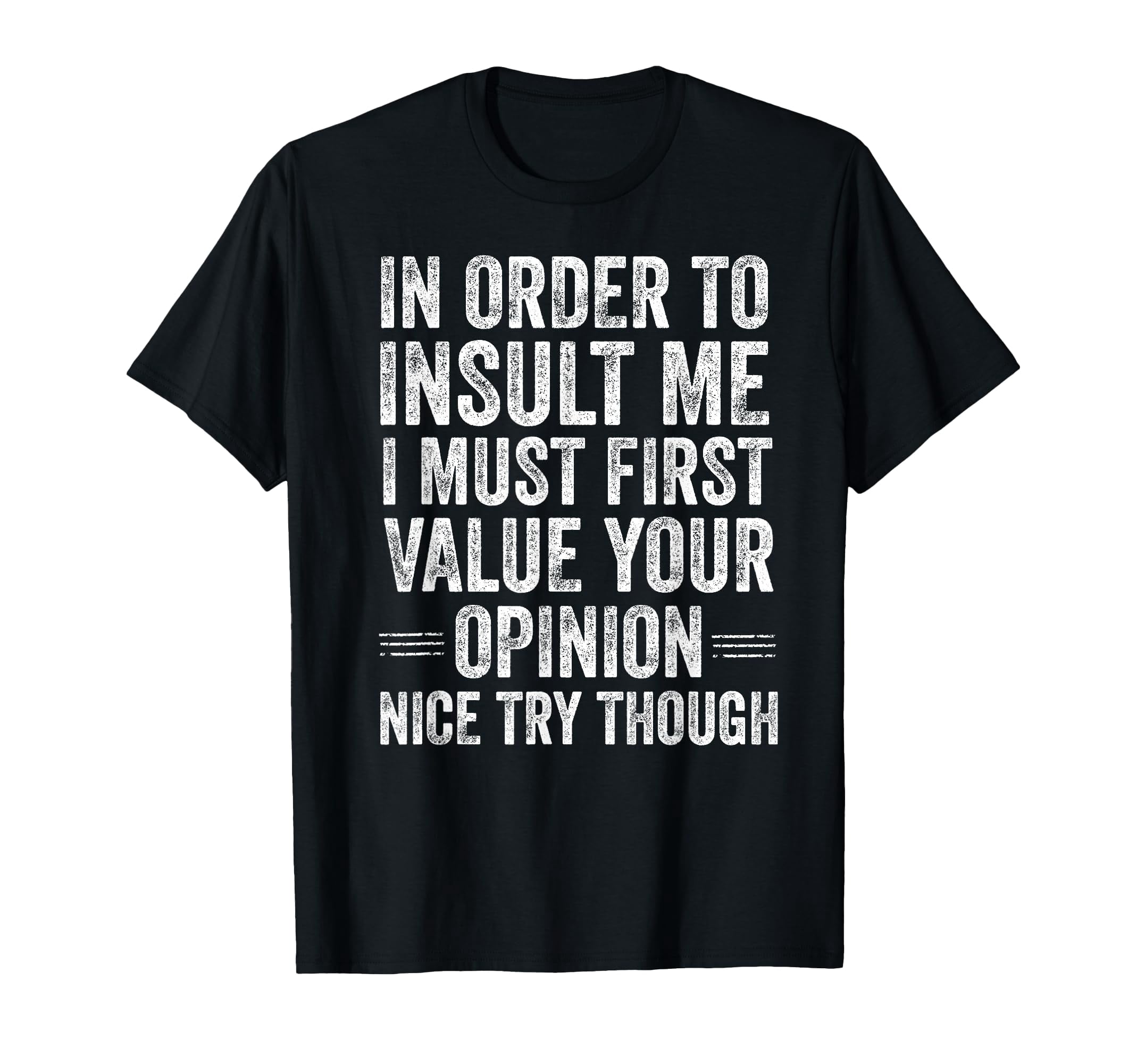Funny Sarcastic Quote T-Shirt - "In Order to Insult Me" Humorous Black ...