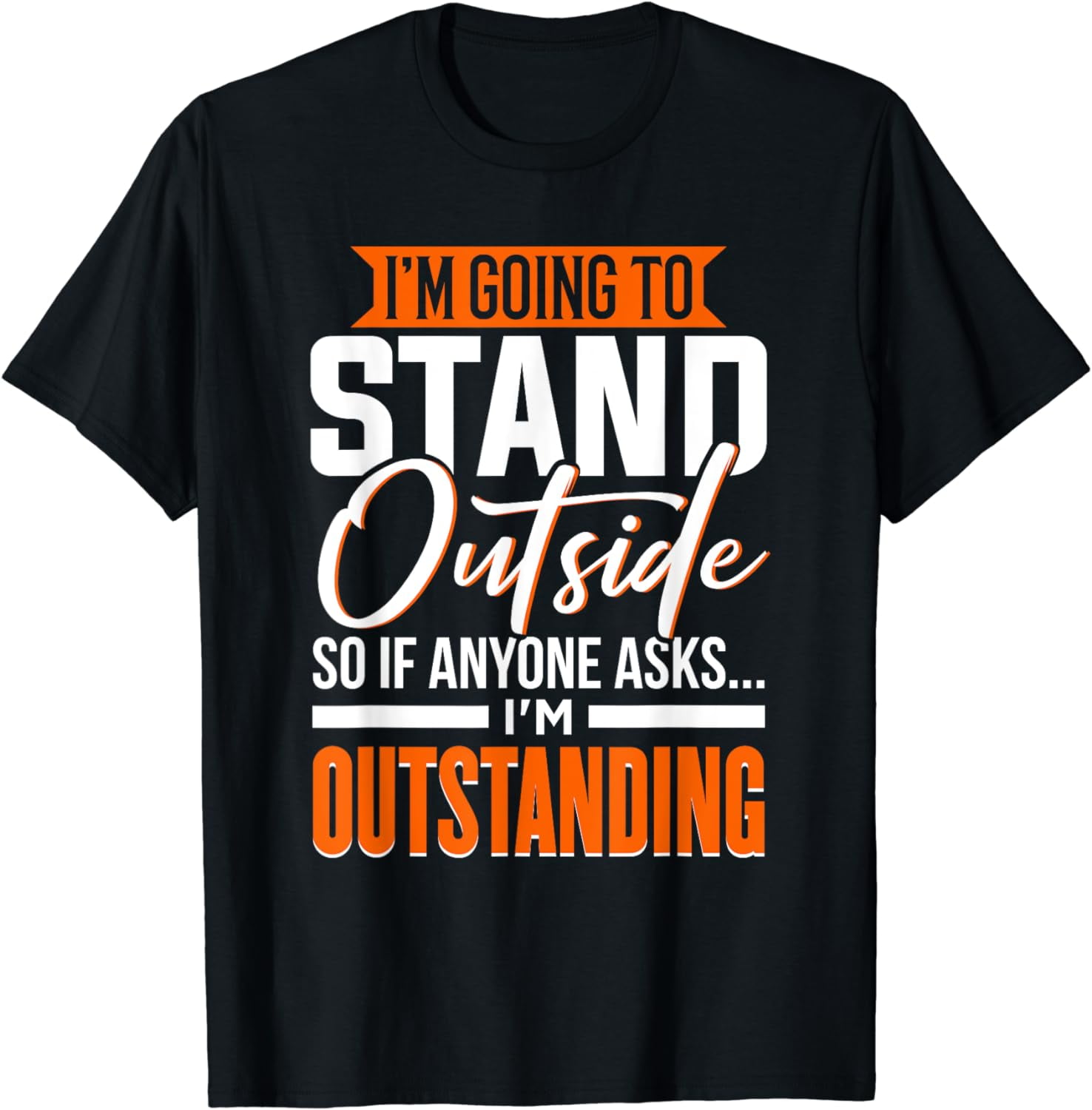 Funny Sarcastic Saying, I'm Outstanding, Sarcasm T-Shirt mens t shirt ...