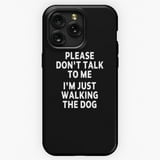 Funny Sarcastic Saying Please Don’t Talk to Me I’m Just Walking the Dog ...