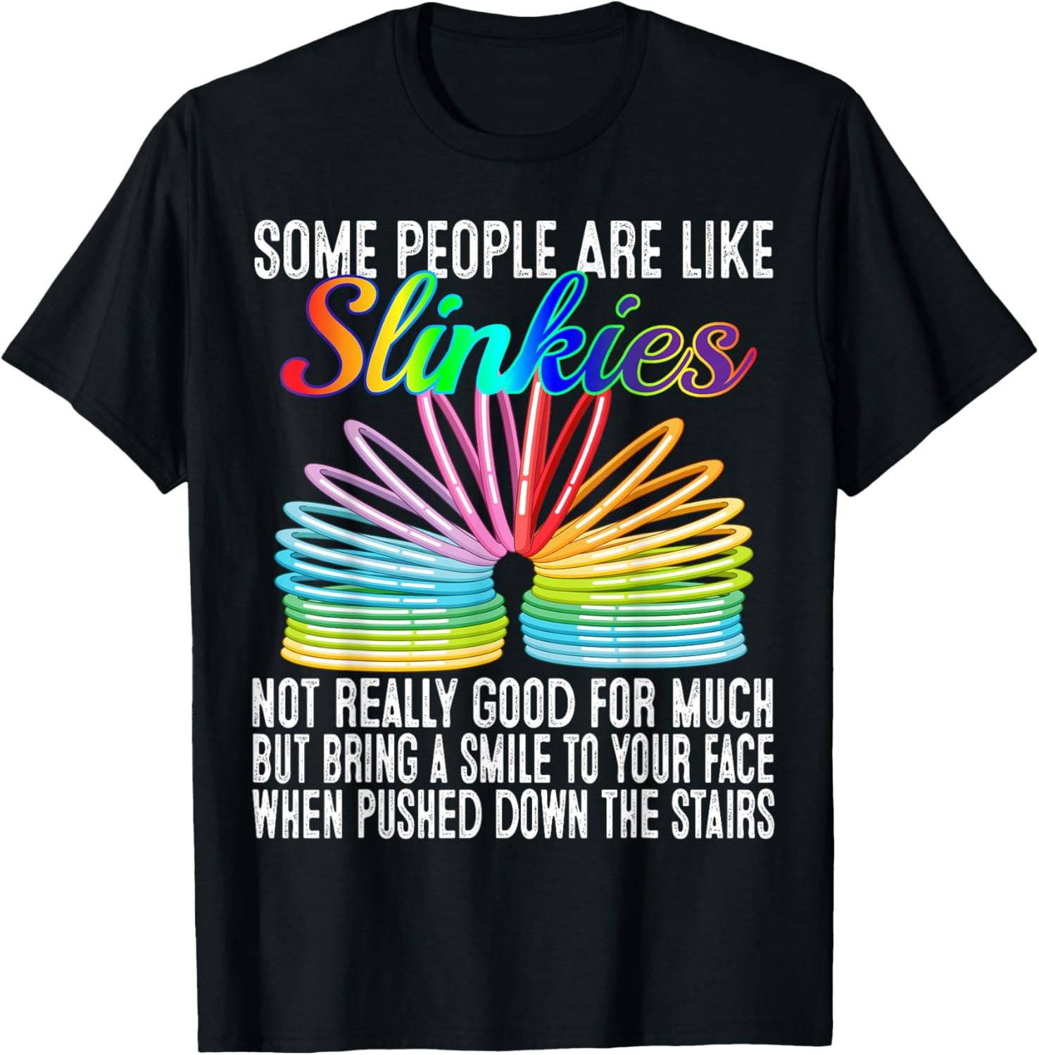 Funny Sarcastic Some People Are Like Slinkies T-Shirt - Walmart.com