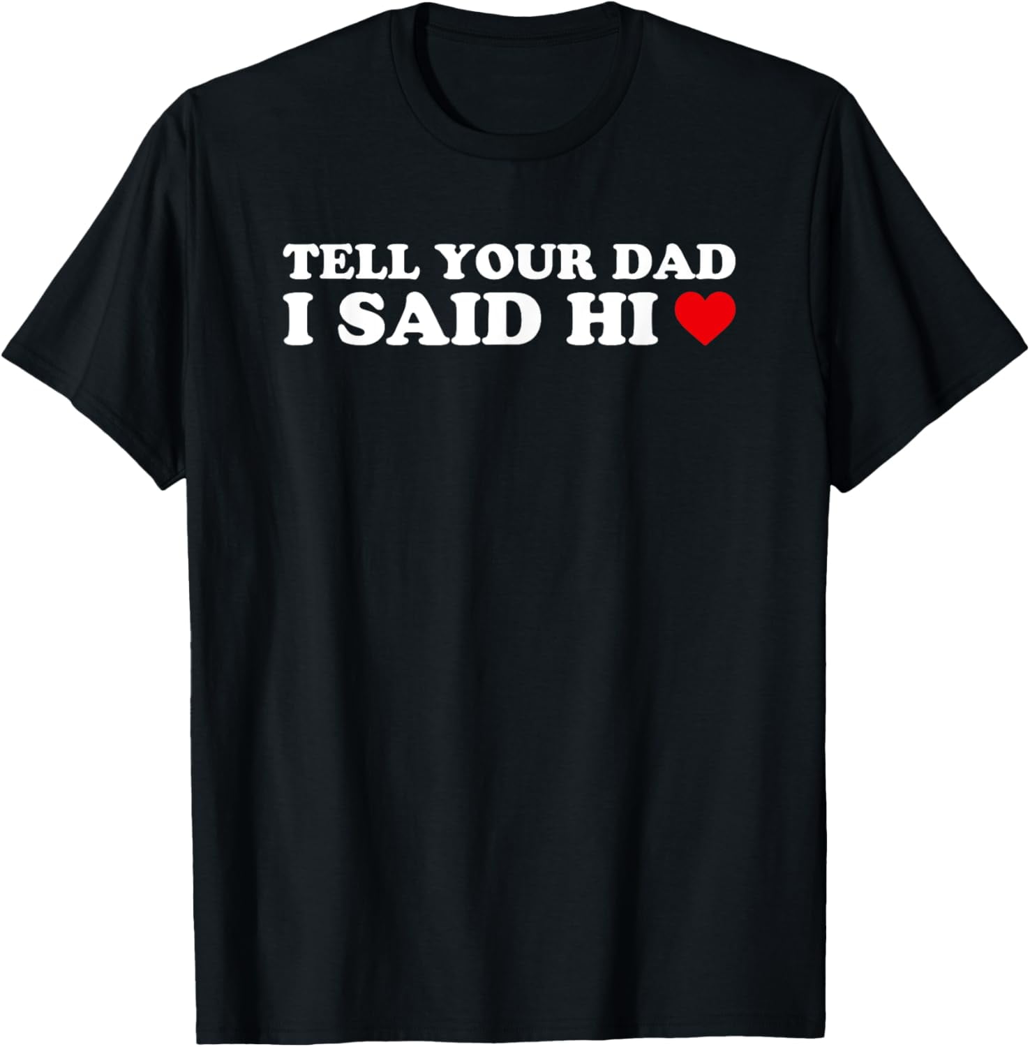 Funny Sarcastic Tell Your Dad I Said Hi Graphic T-Shirt Retro Humor Men ...