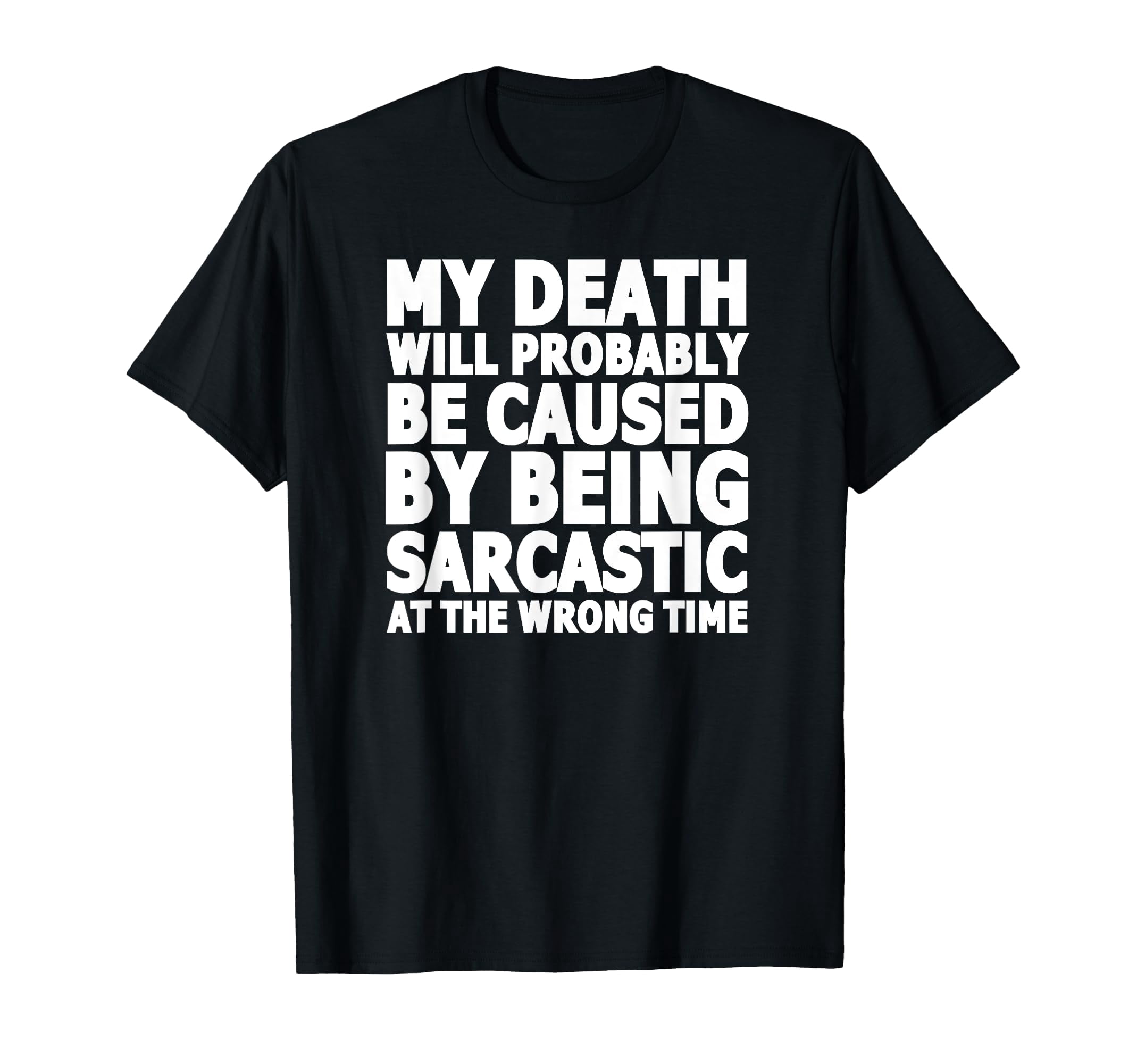 Funny Sarcastic Text T-Shirt for Humor Lovers - My Death Will Probably ...