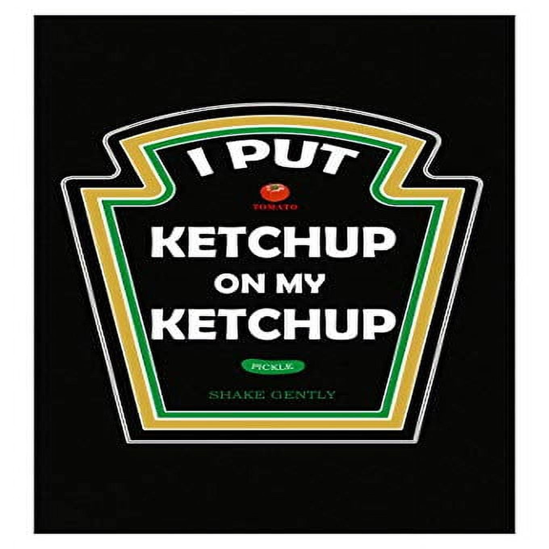 Funny Sauce - I Put Ketchup On My Ketchup - Tomato Condiment Humor ...