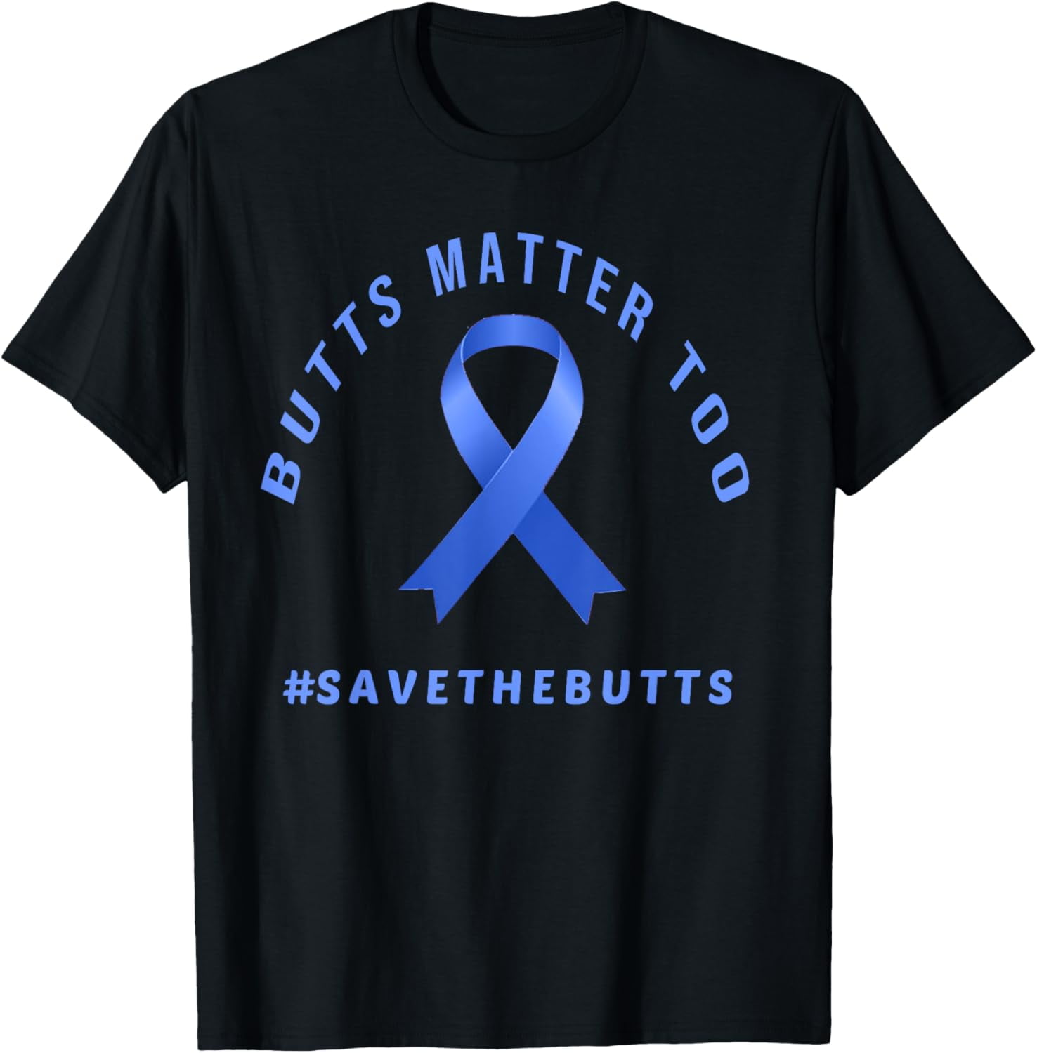 Funny Save The Butts Gift For Colon/Rectal/Anal Cancer T-Shirt100 ...