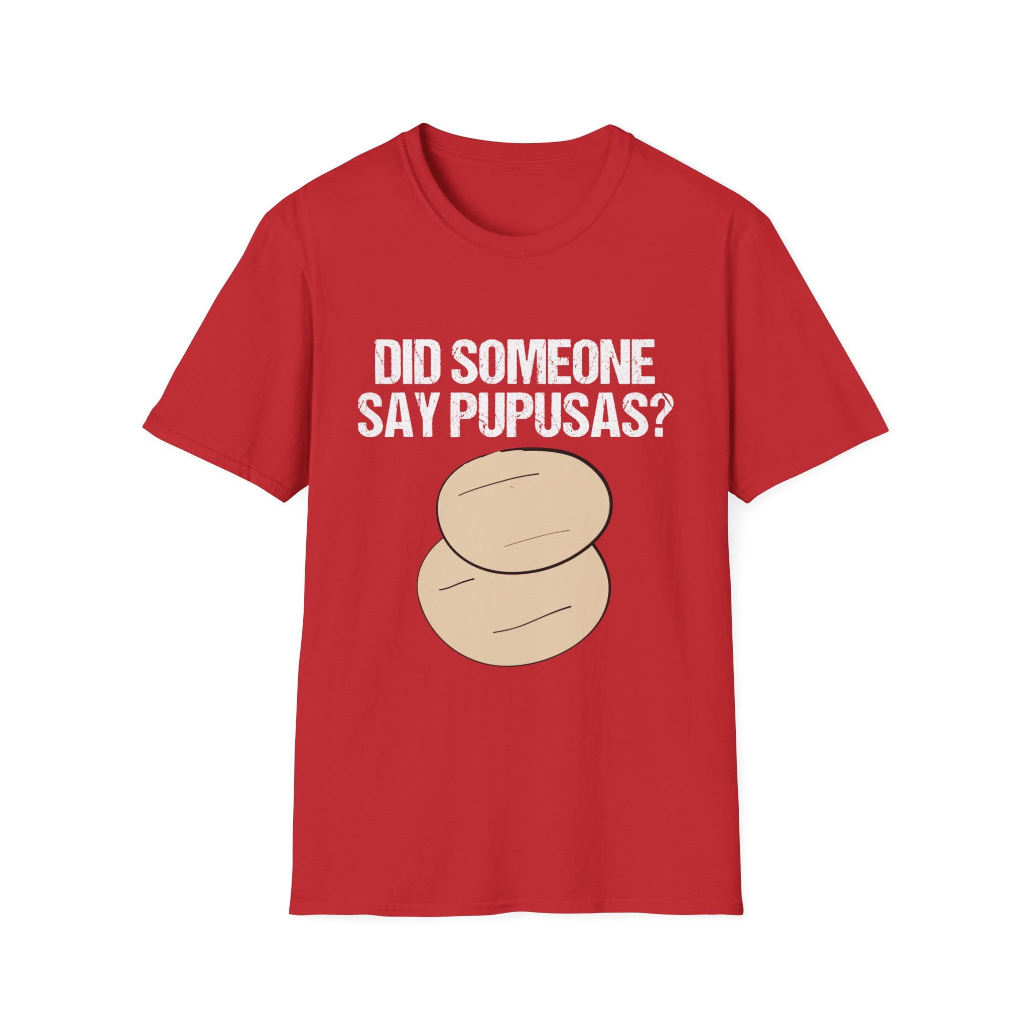 Funny Saying Did Someone Pupusas Men Women Sarcastic Pun Novelty ...