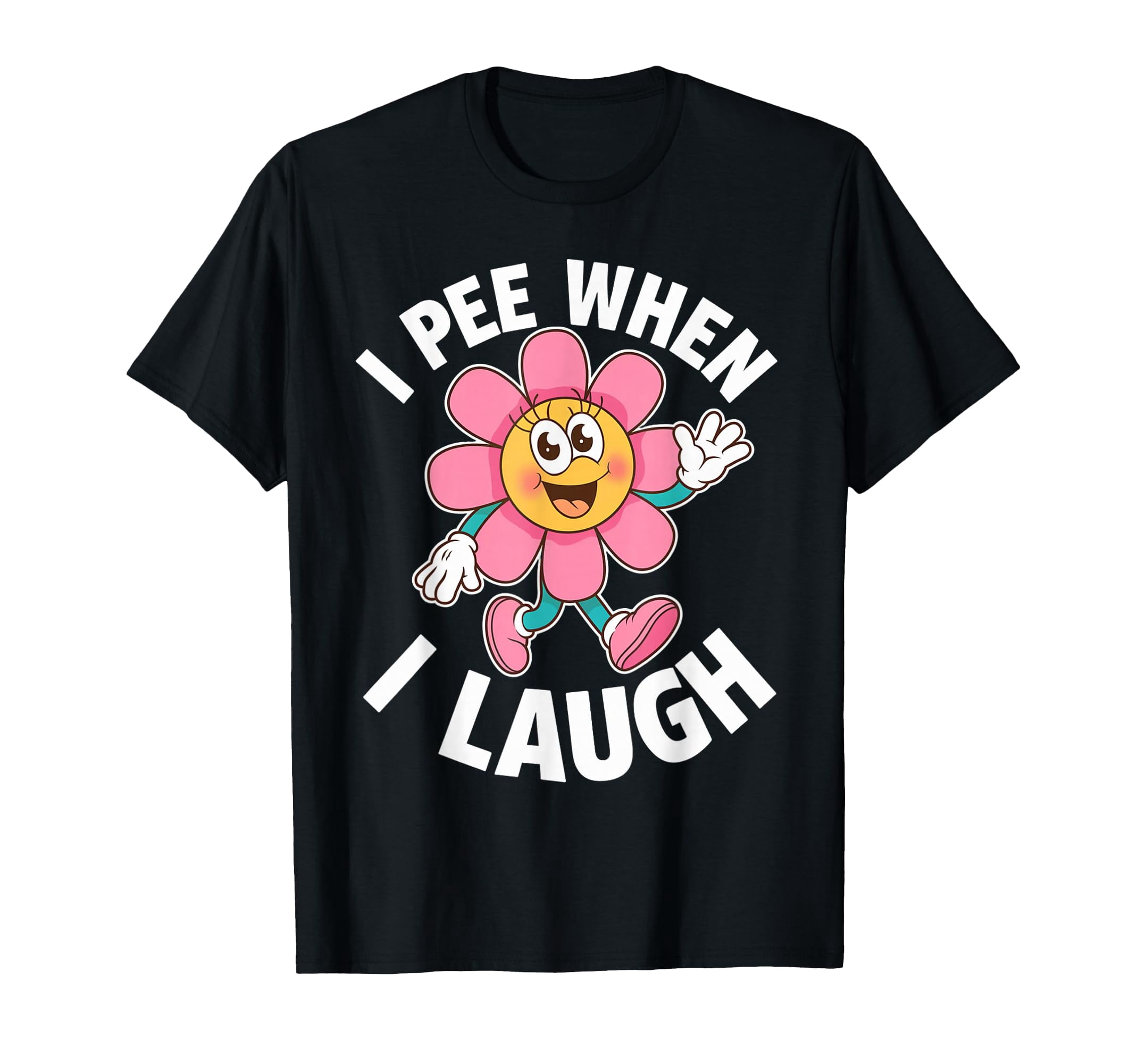 Funny Saying "I Pee When I Laugh" Flower Pun Gag T-Shirt for Women and ...