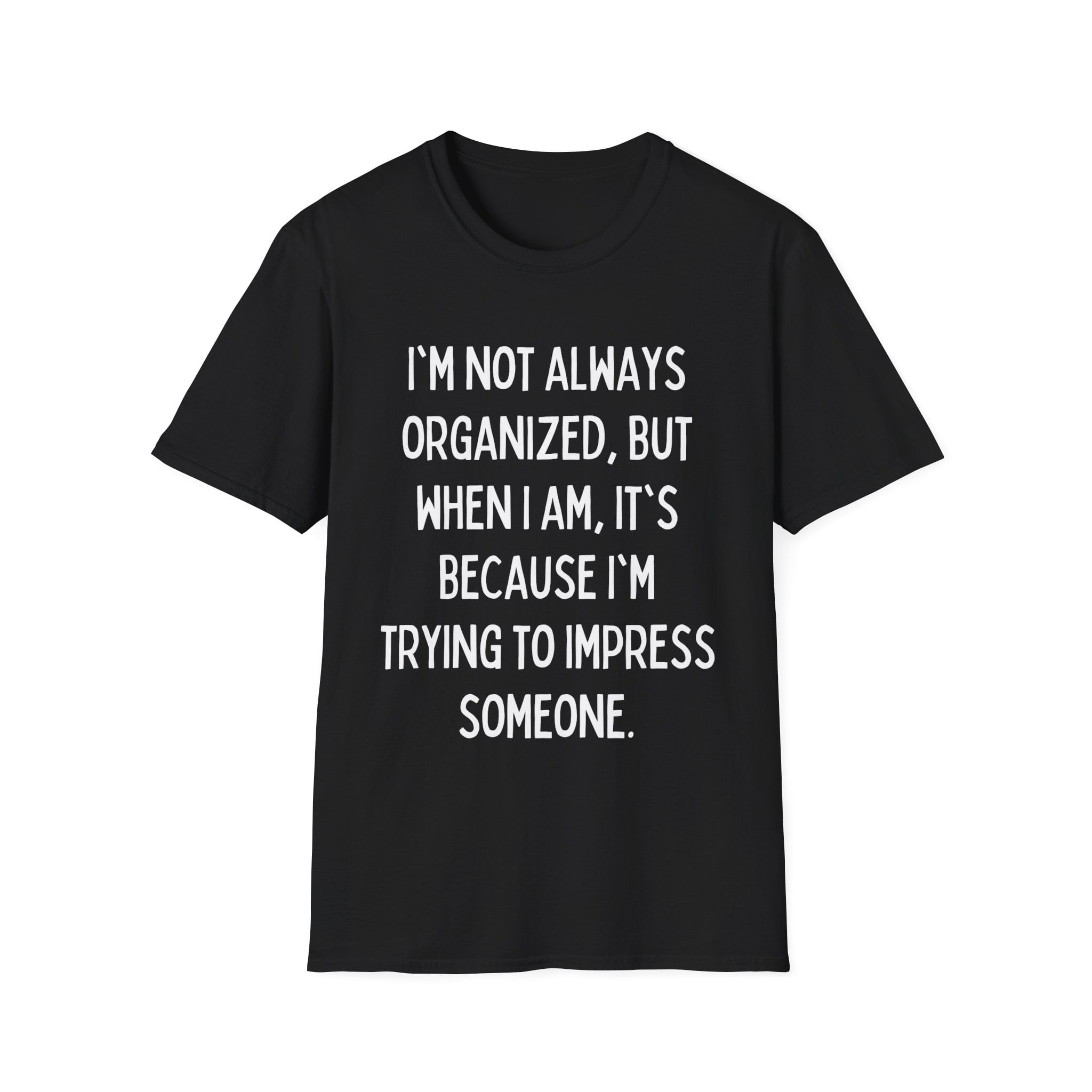 Funny Saying I'm not always organized Sarcastic Fun Gag Pun Novelty ...