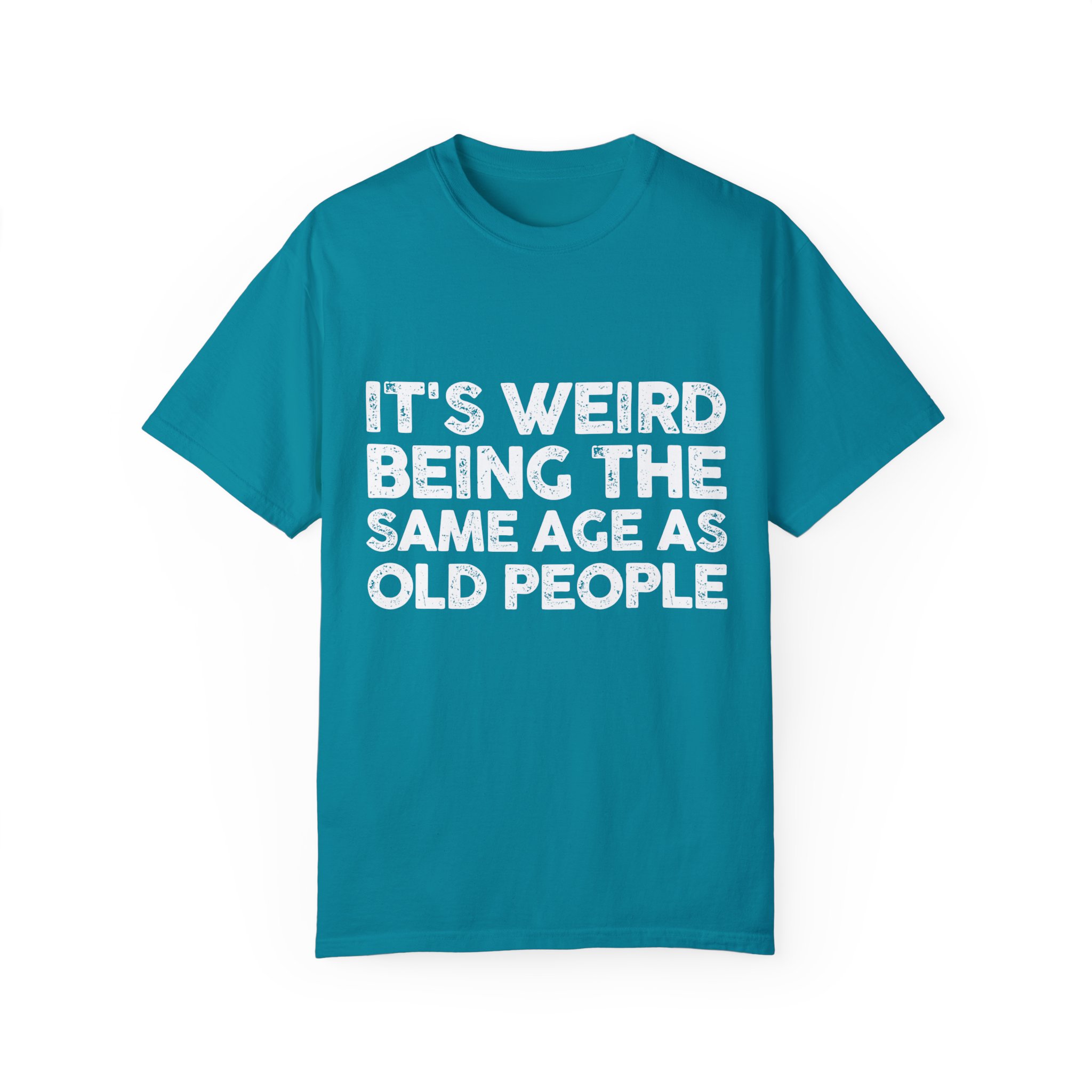 Funny Saying It's Weird Being The Same Age As Old People Pun ...