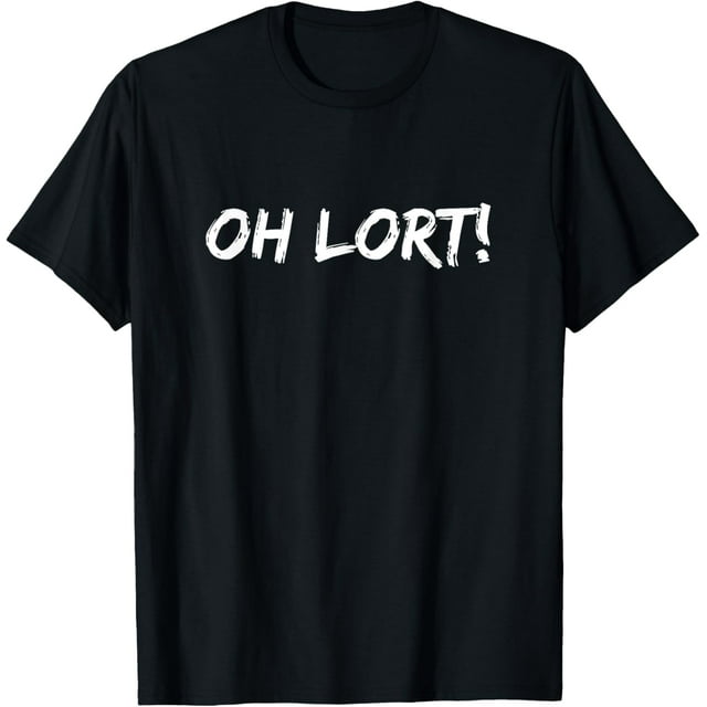 Funny Saying Oh Lort or Lord Saying T-Shirt - Walmart.com