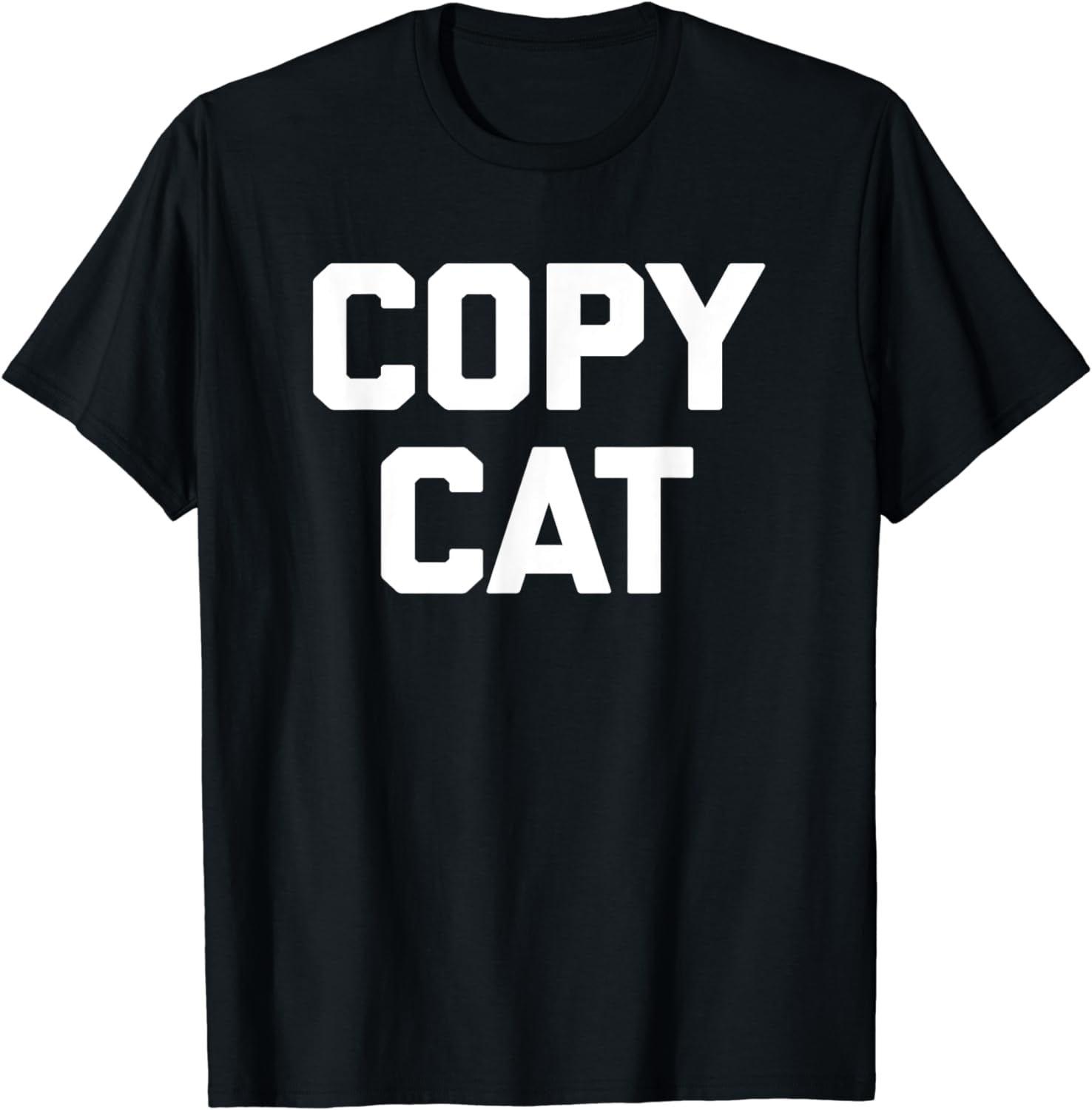 Funny Saying T Shirt And Funny Shirts With Sayings Copycat T Shirt Funny