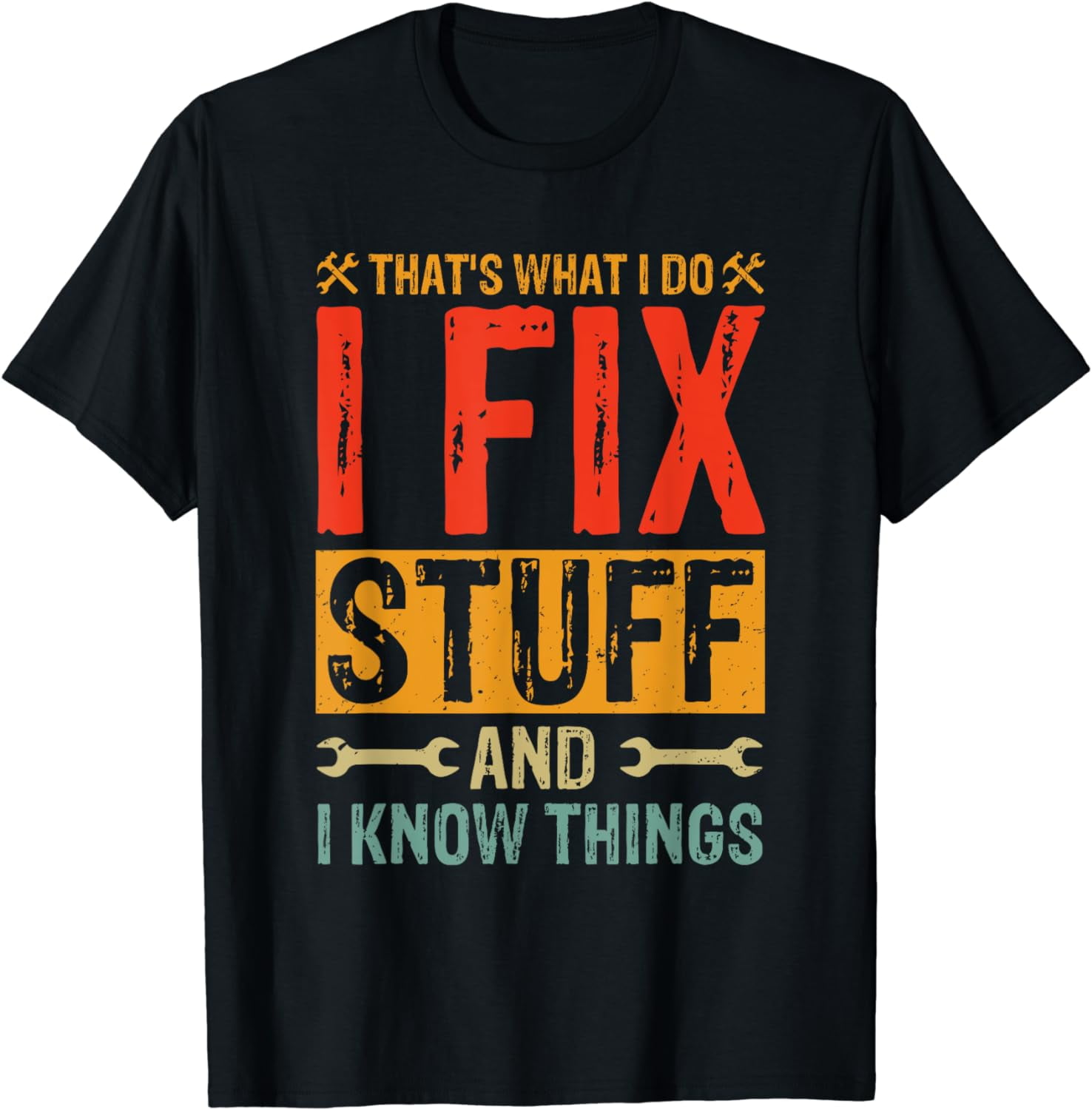Funny Saying - That's What I Do I Fix Stuff And I Know Thing T-Shirt ...