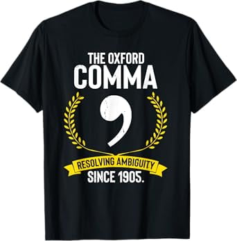 Funny Saying The Oxford Comma Resolving Ambiguity Since 1905 T-Shirt ...