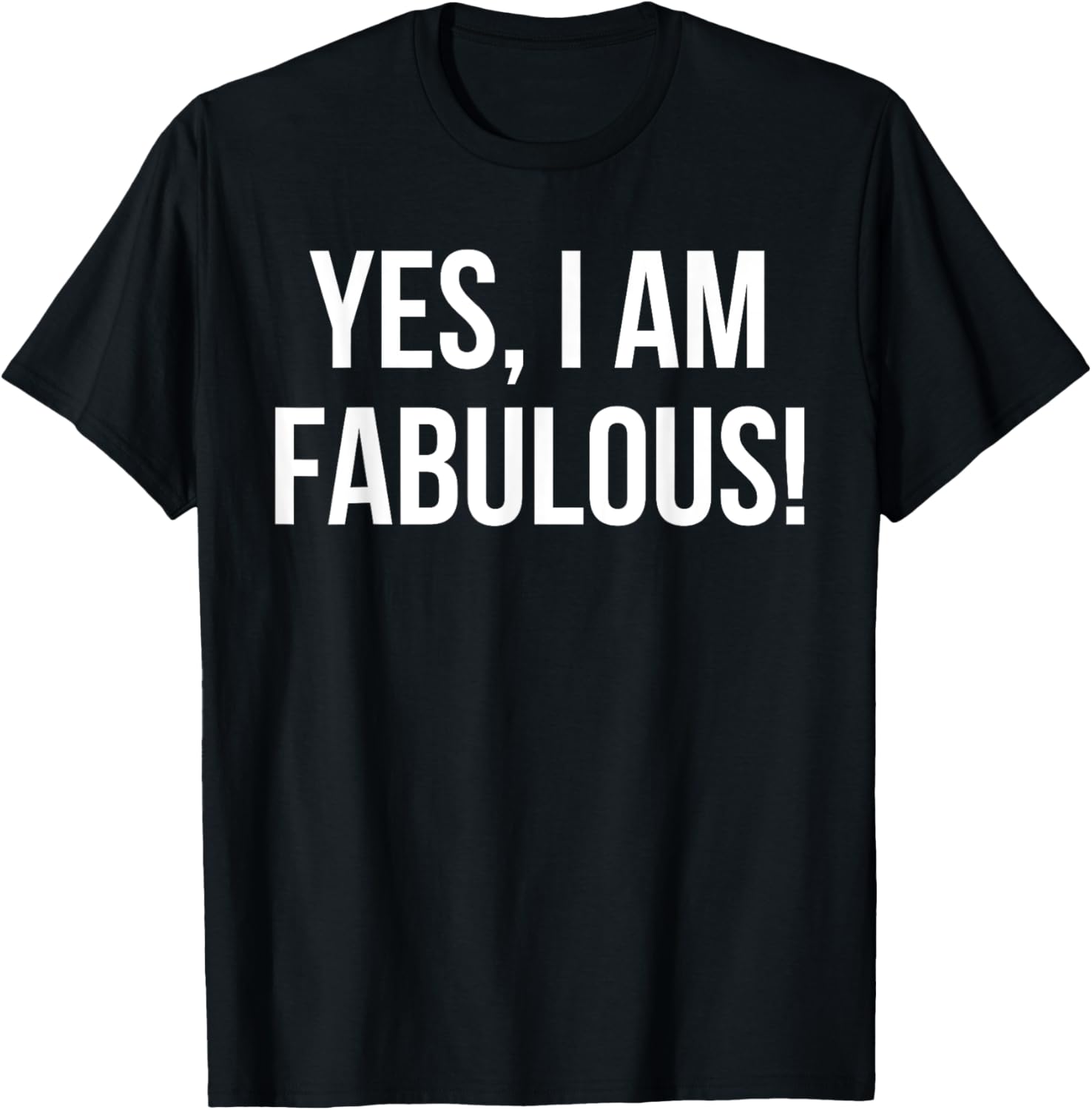 Funny Saying Yes, I Am Fabulous Sarcastic Humor Women Men T-Shirt ...