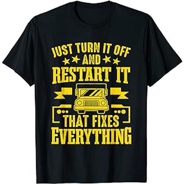 Funny School Bus Driver Just Turn It Off And Restart Driving T-Shirt ...