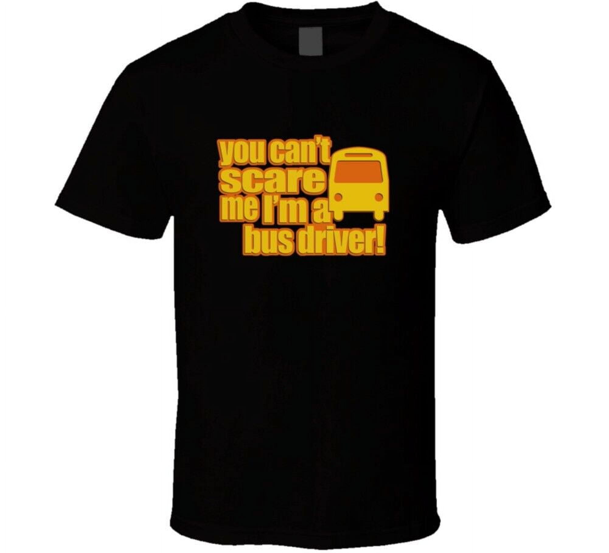 Funny School Bus Driver Shirt Quotes , You Can't Scare Me Quote Gift T ...