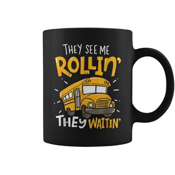 Funny School Bus Driver They See Me Rollinthey Waitin 39 Cof - Walmart.com