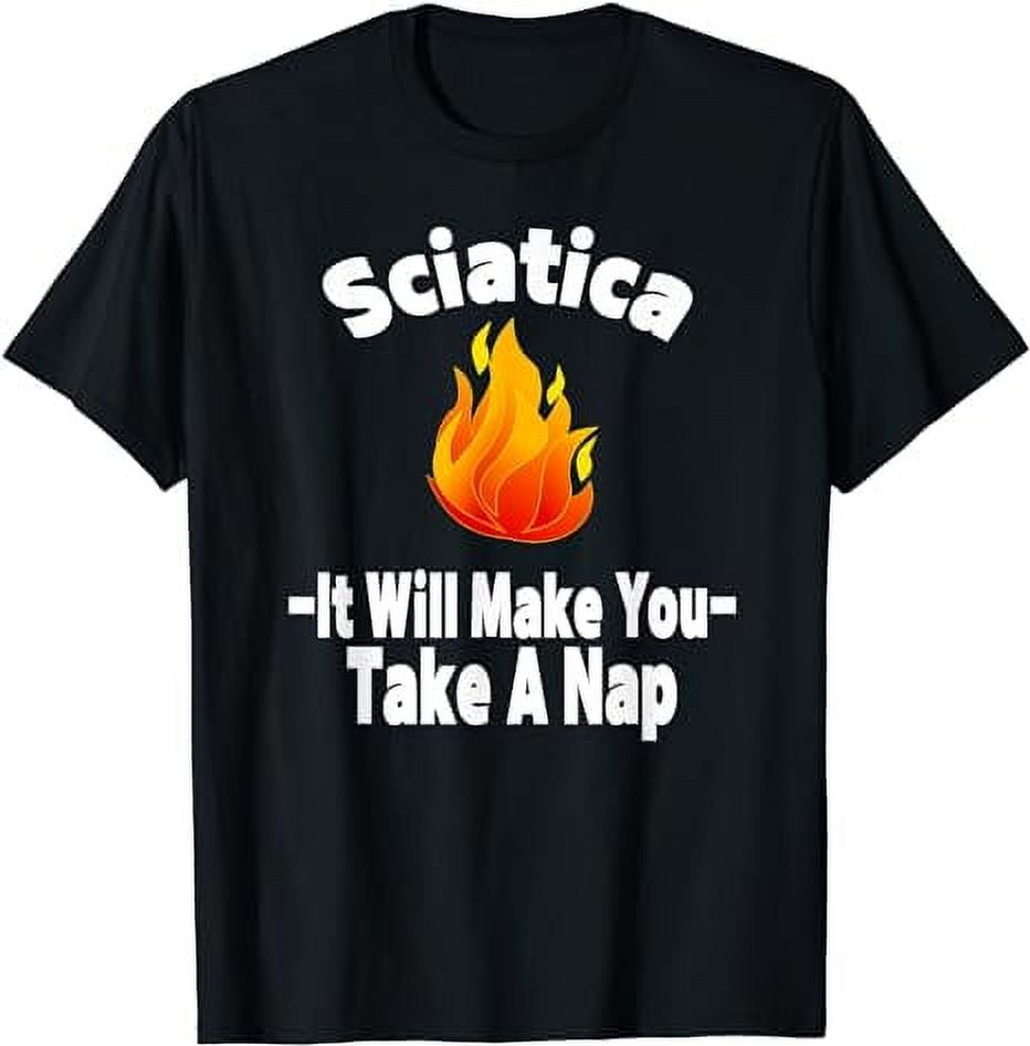 Funny Sciatica It Will Make You Take A Nap Nerve Pain Gift T-Shirt ...