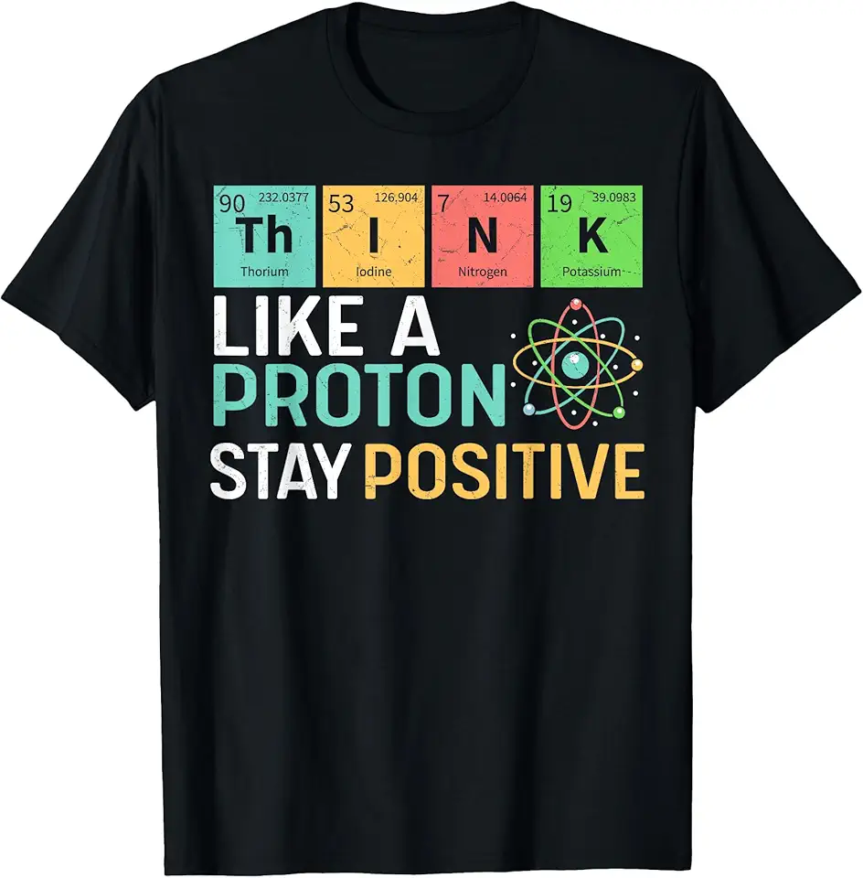 Funny Science Proton Stay Positive Gift for Teacher Graphic T-Shirt ...