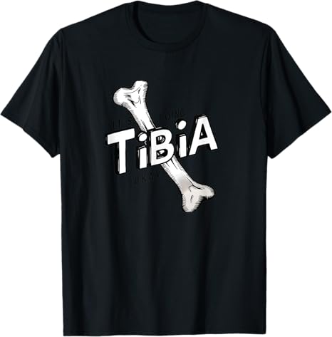 Funny Science and Doctor Puns Joke It's Going Tibia Okay T-Shirt ...