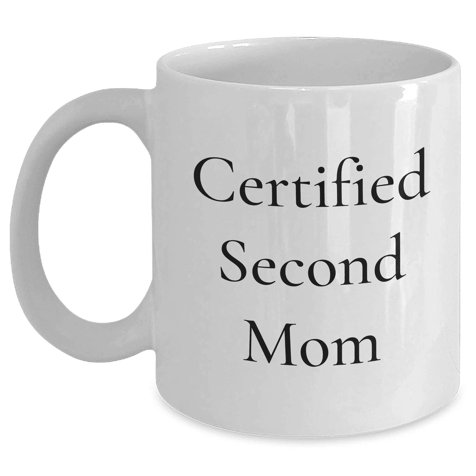 Funny Second Mom Gifts - 'Certified Second Mom' White Coffee Mug for ...