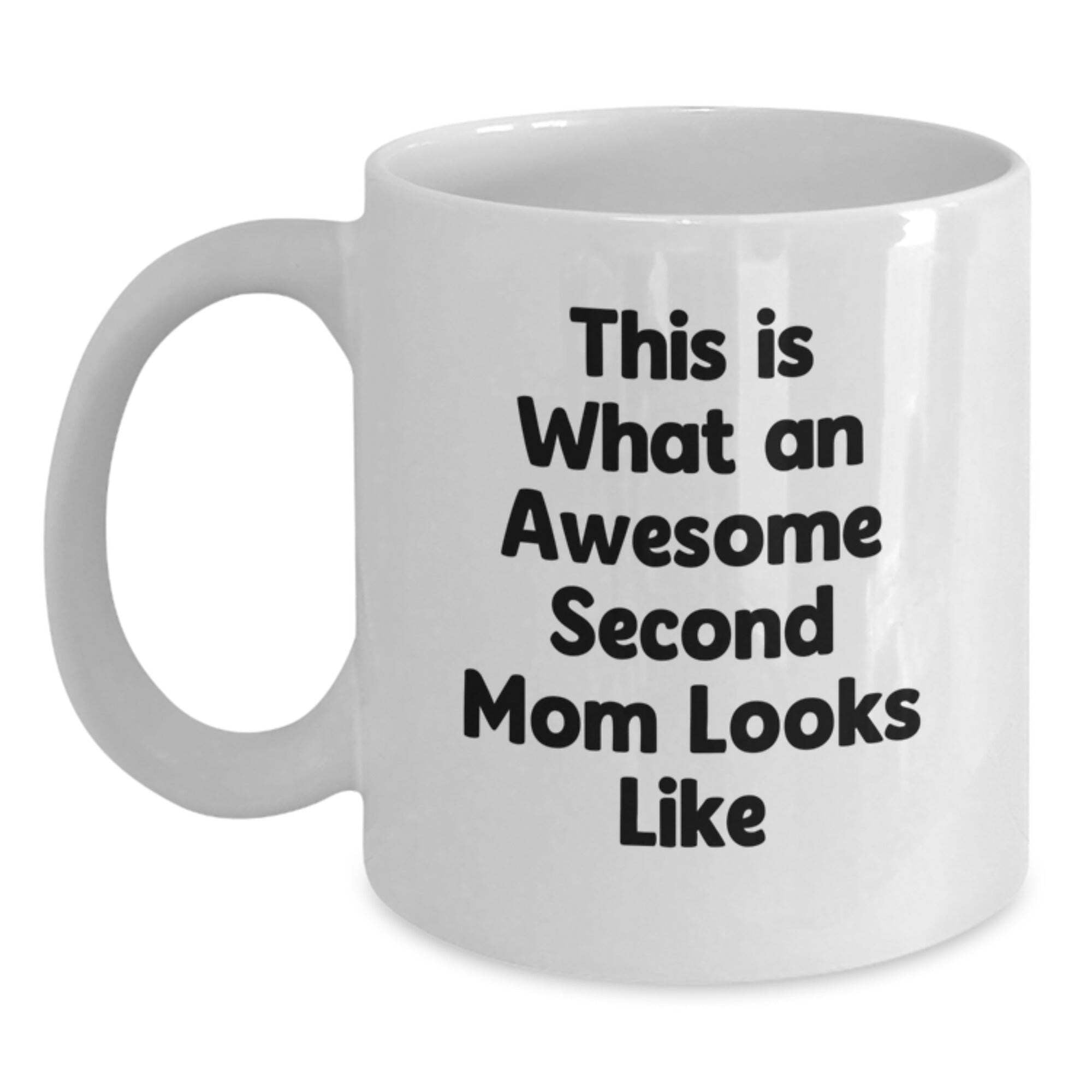 Funny Second Mom Gifts, White Coffee Mug, 'This Is What An Awesome ...