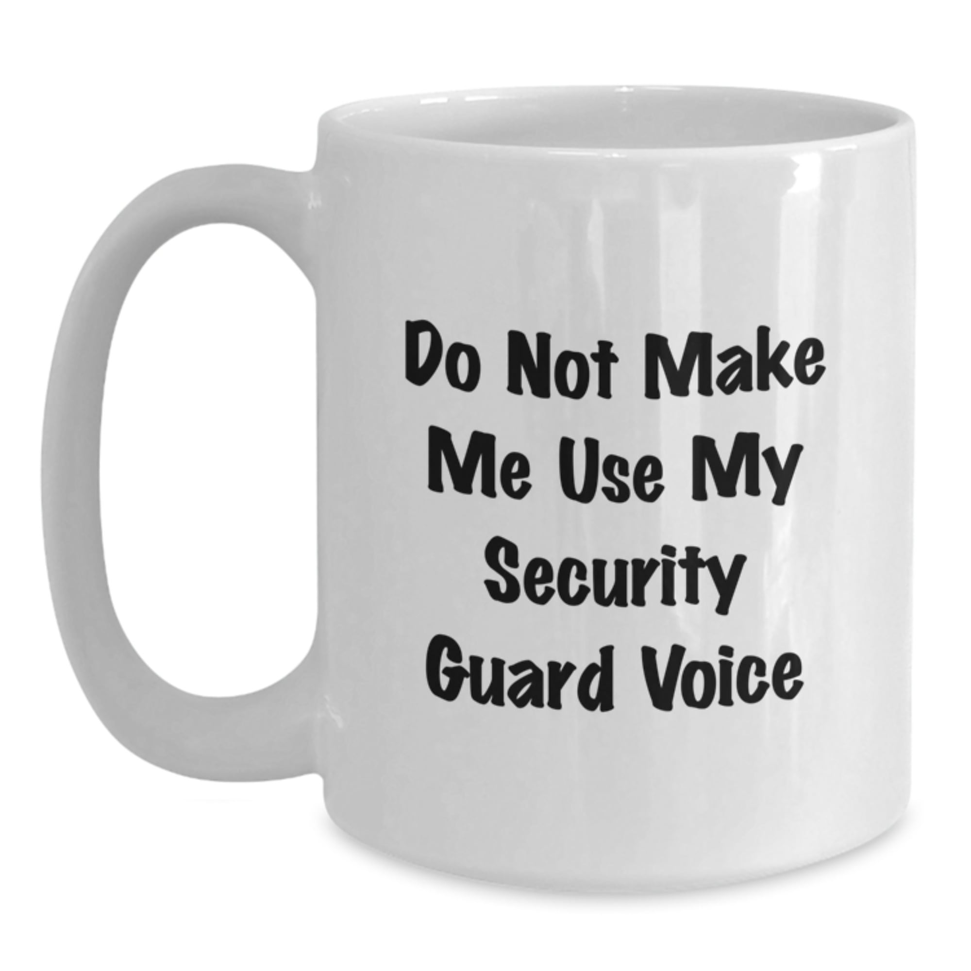 Funny Security Guard Mugs, Do Not Make Me Use My Security Guard Voice ...