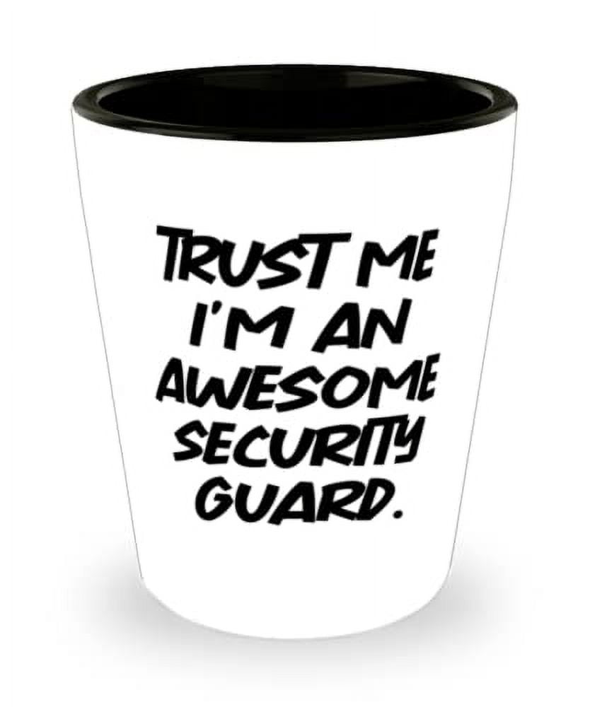 Funny Security guard Shot Glass, Trust Me I'm an Awesome Security Guard ...