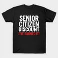 Funny Senior Citizen Discount I Have Earned It Sarcastic Humor Graphic ...