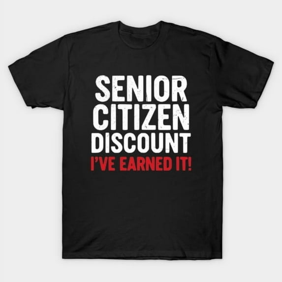 Funny Senior Citizen Discount I Have Earned It Sarcastic Humor Graphic ...