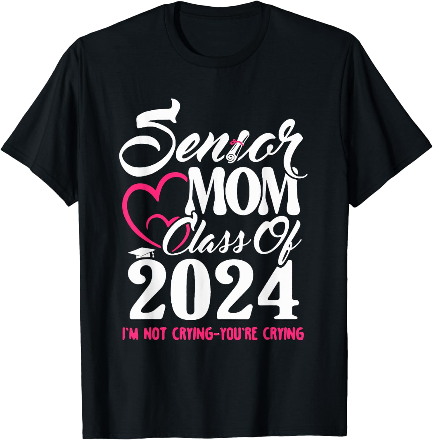 Funny Senior Mom Class Of 2024 I'm Not Crying You're Crying Funny Creative Graphic T-Shirt ...