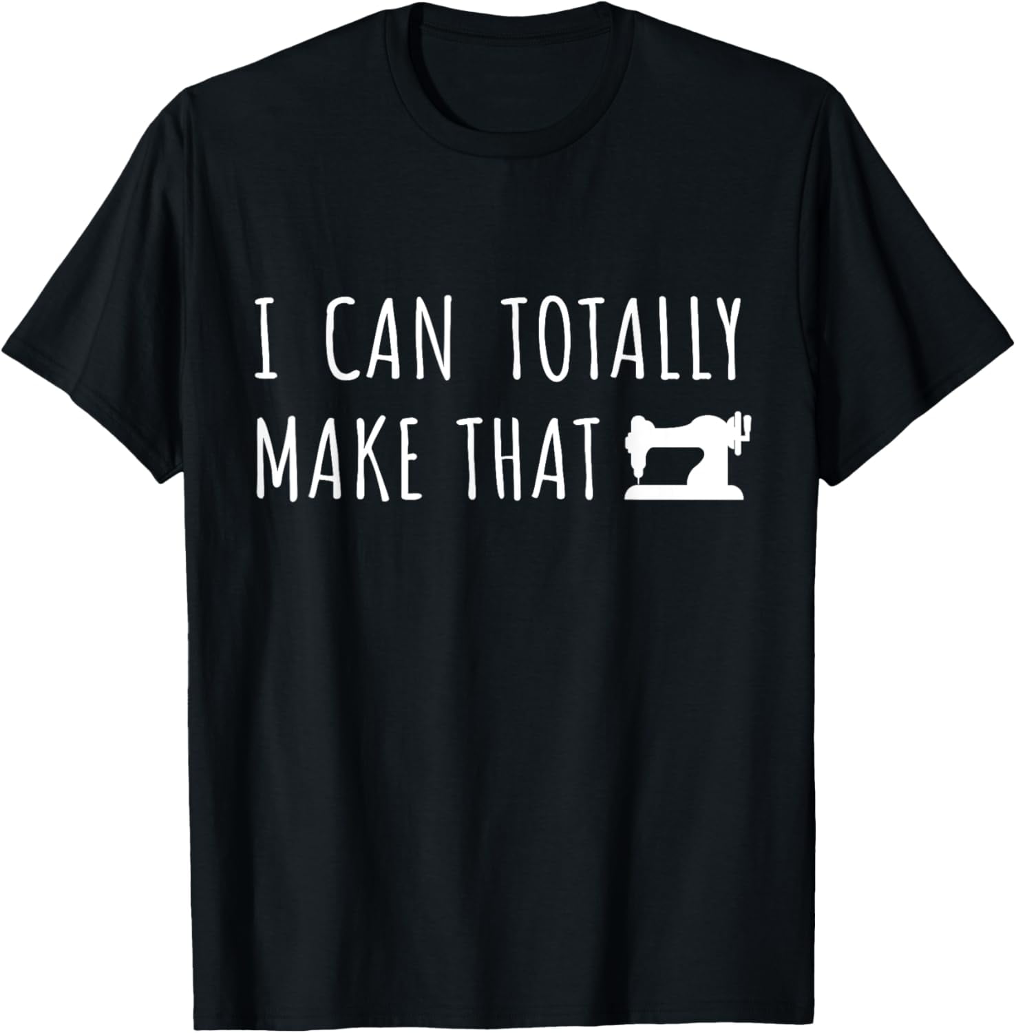 Funny Sewing Quote Sewing Machine I Can Make I Can Make T-Shirt ...