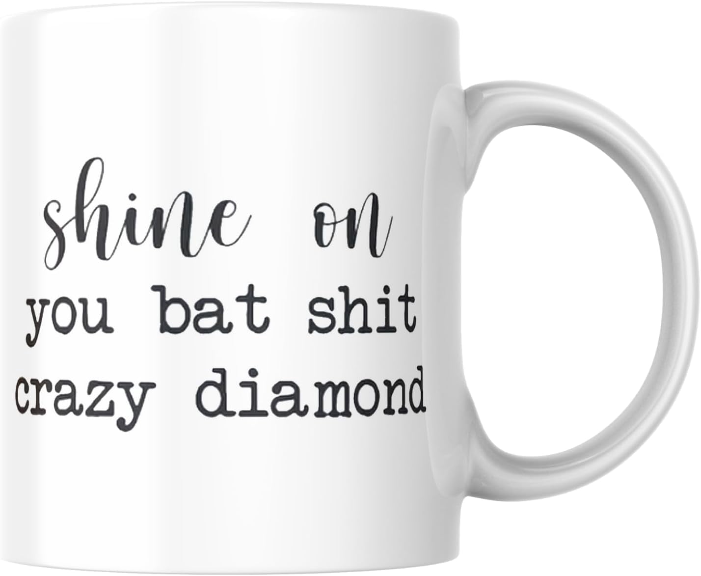 Funny Shine On You Bat Shit Crazy Diamond Coffee Mug 11oz, Sarcastic ...