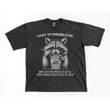 Funny Shirt, I Got 99 Problems Raccoon T-Shirt, 90s Y2K Retro Graphic ...