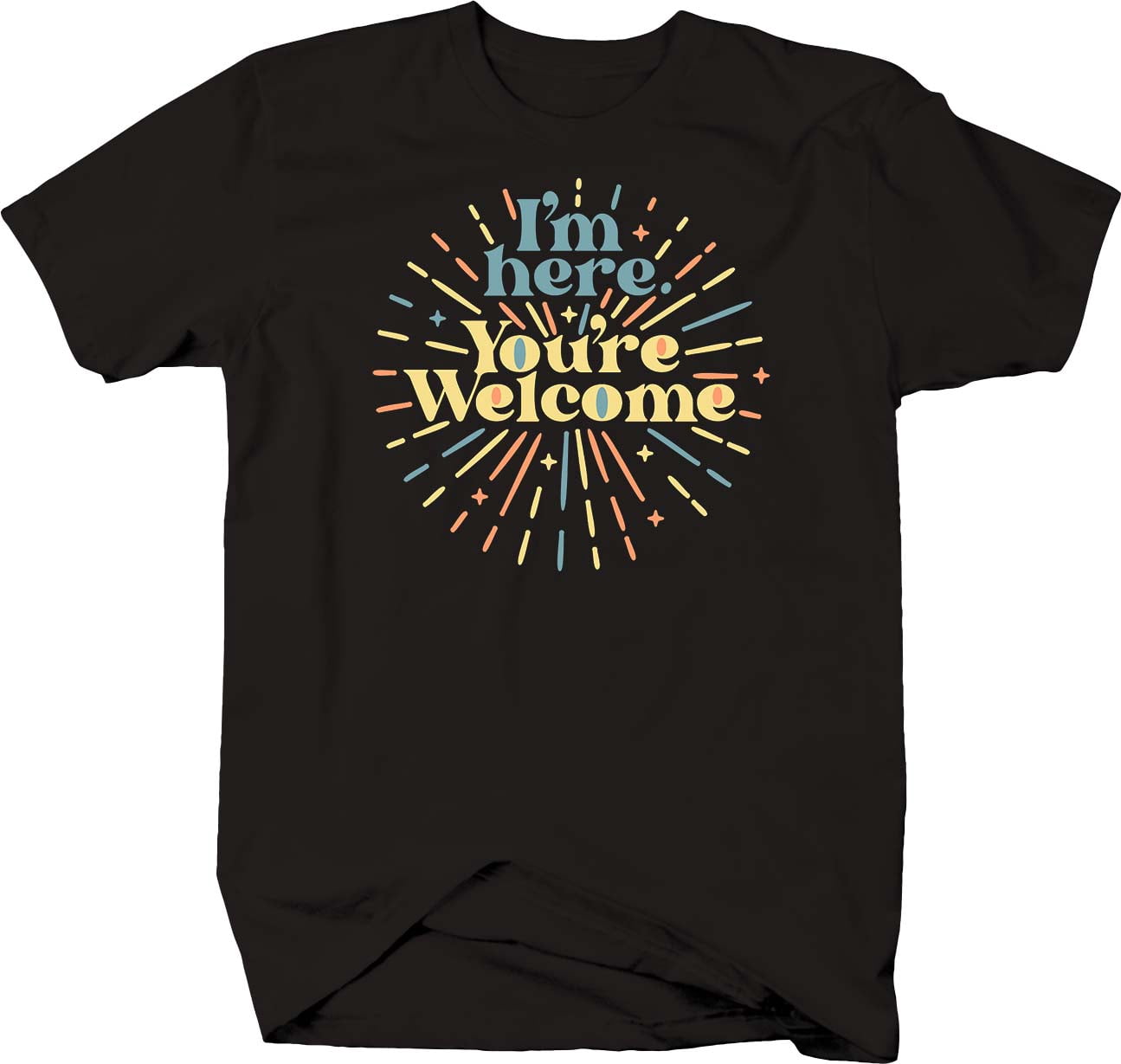 Funny Shirts I'm Here You're Welcome XL Black Tshirt for Men - Walmart.com
