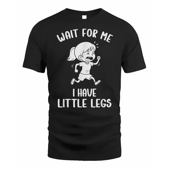 Funny Short Legs Meme Women Wait for Me - I Have Little Legs Shirt ...