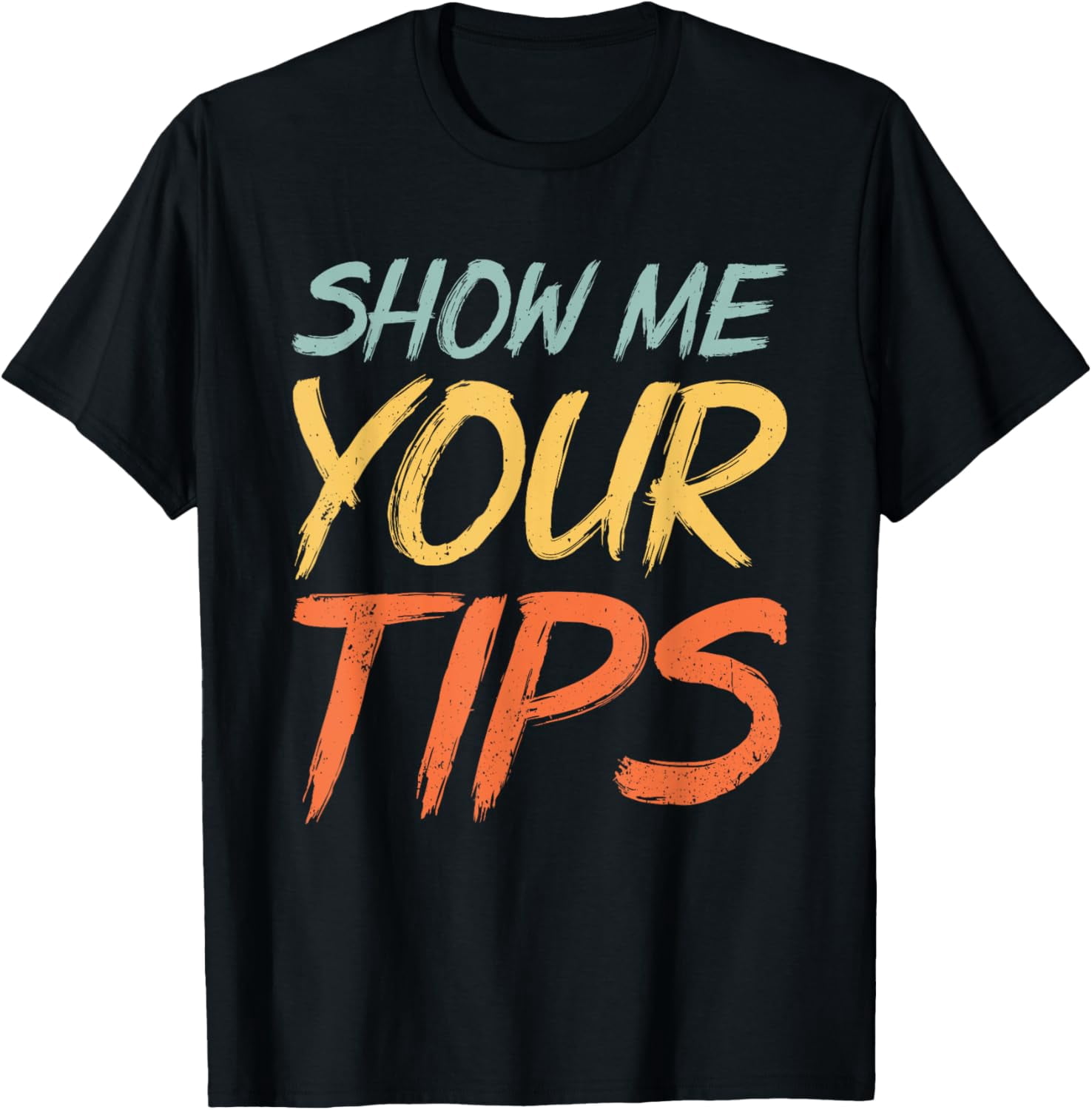 Funny Show Me Your Tip T-Shirt - Walmart.com