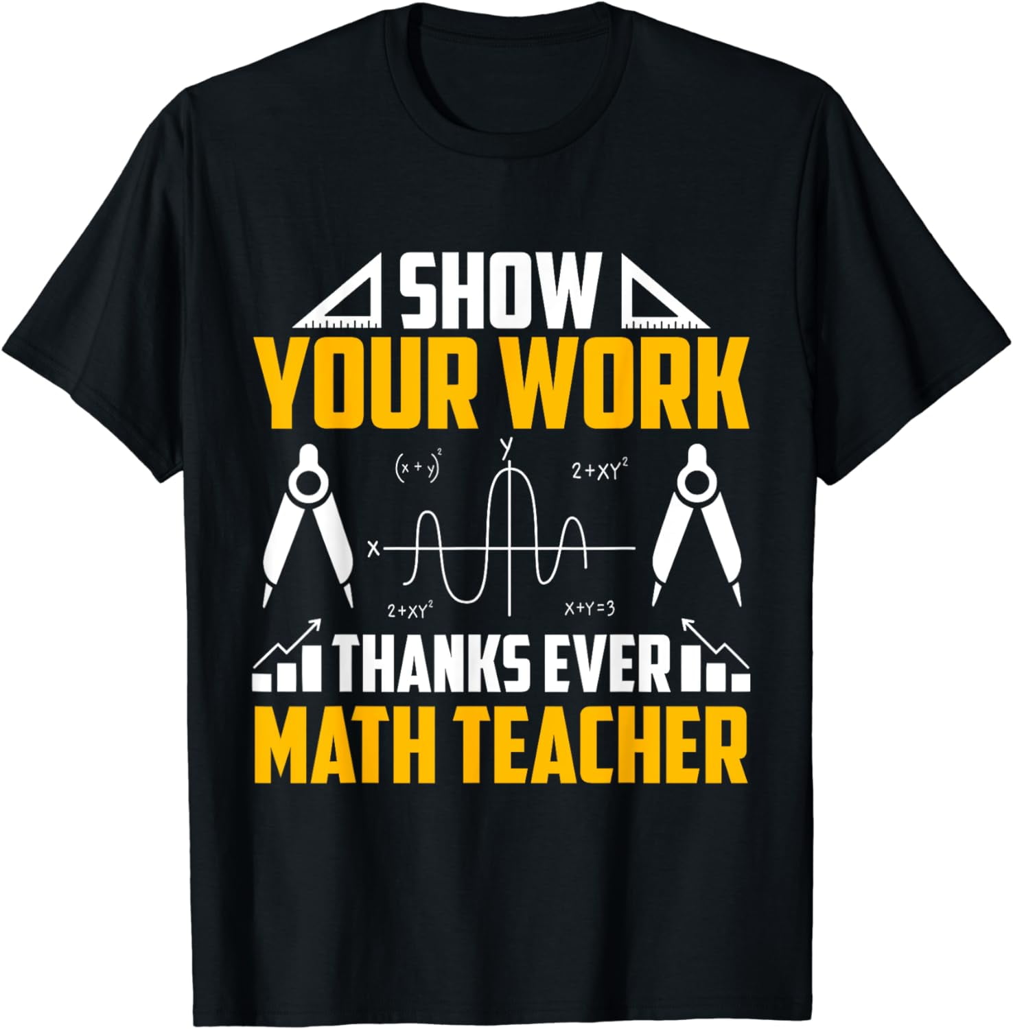 Funny Show Your Work Thanks Every Math Teacher T-Shirt - Walmart.com
