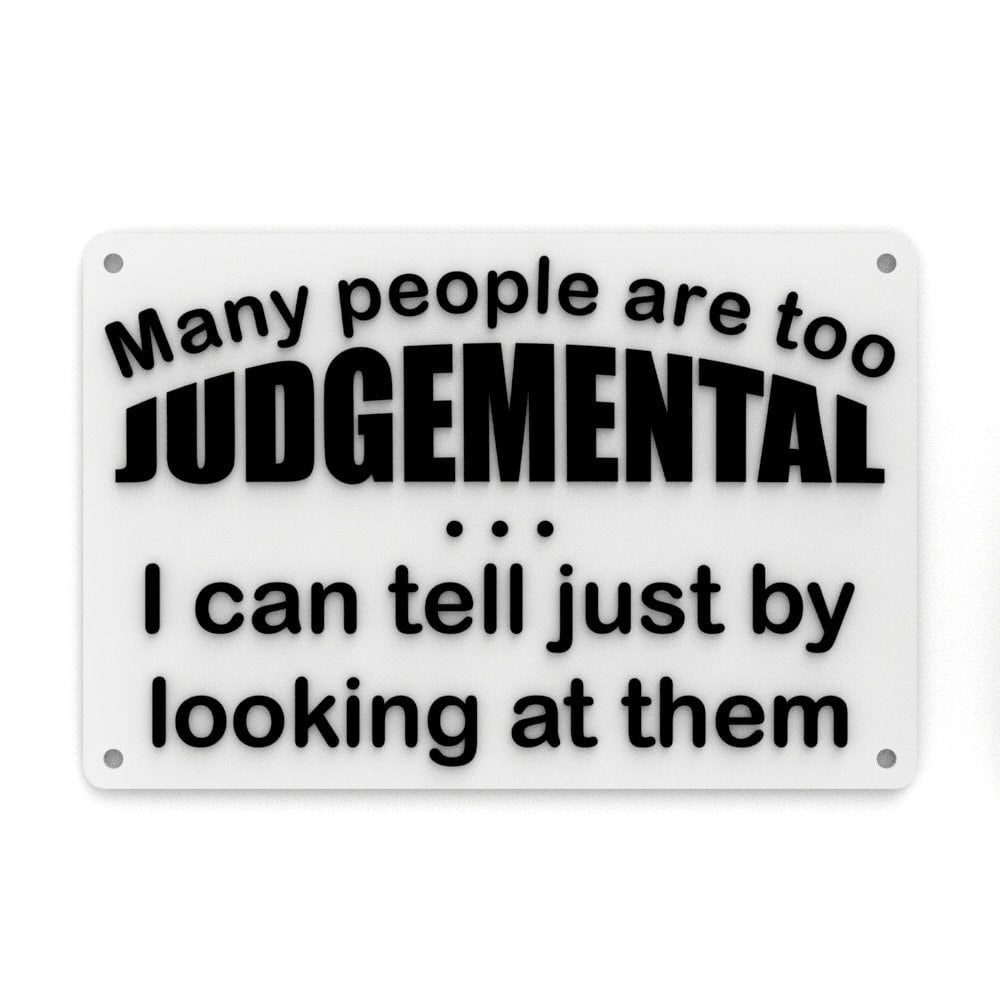 Funny Sign | Many People Are Too Judgmental I Can Tell Just By looking ...