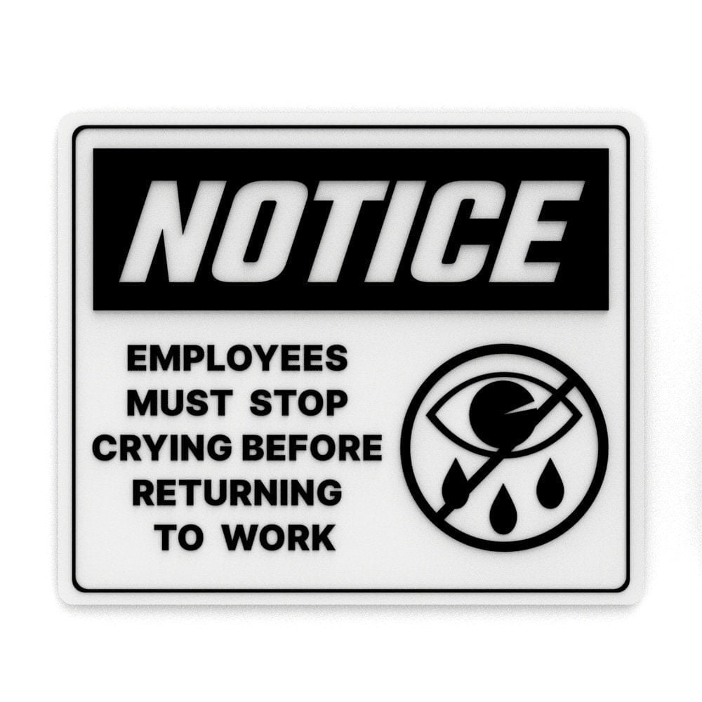 Clever Contraption Funny Sign | Notice - Employees Must Stop Crying ...