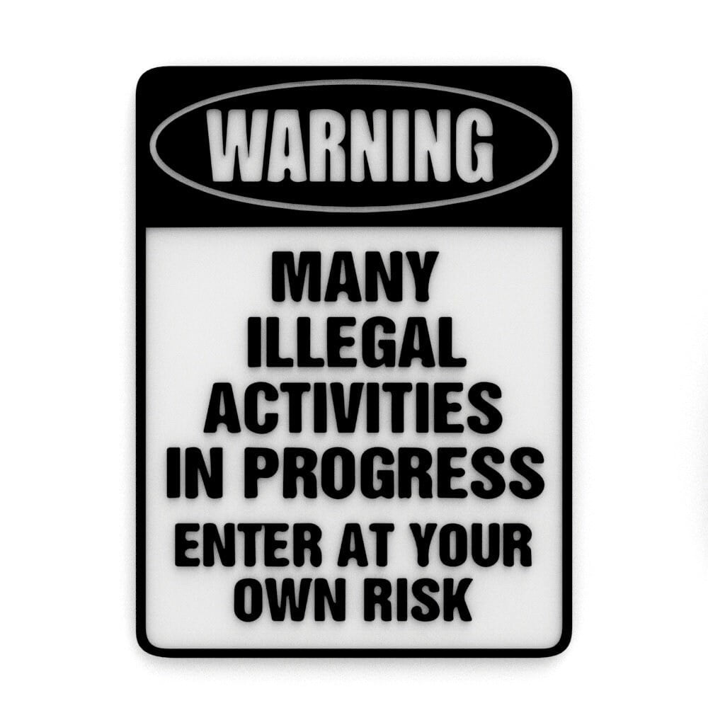 Funny Sign | Warning Many Illegal Activities In Progress Enter at your ...