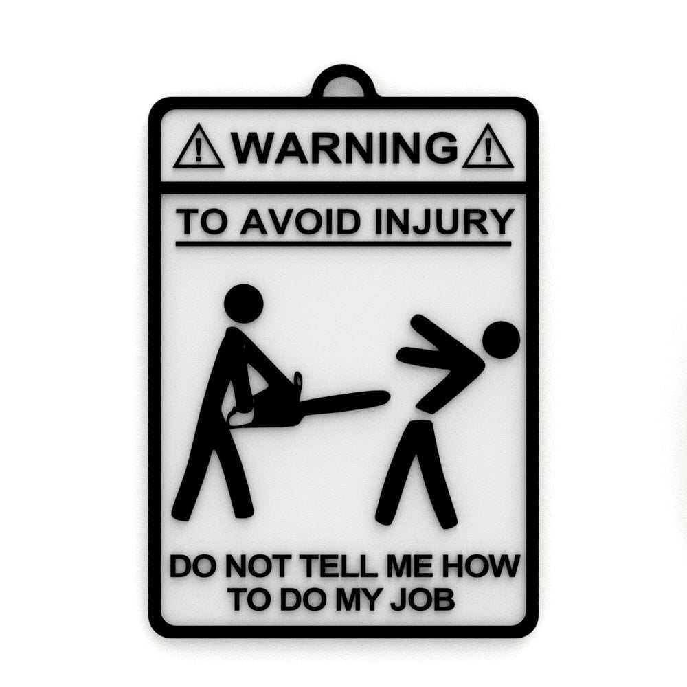 Funny Sign | Warning! To Avoid Injury Do Not Tell Me How To Do My Job ...
