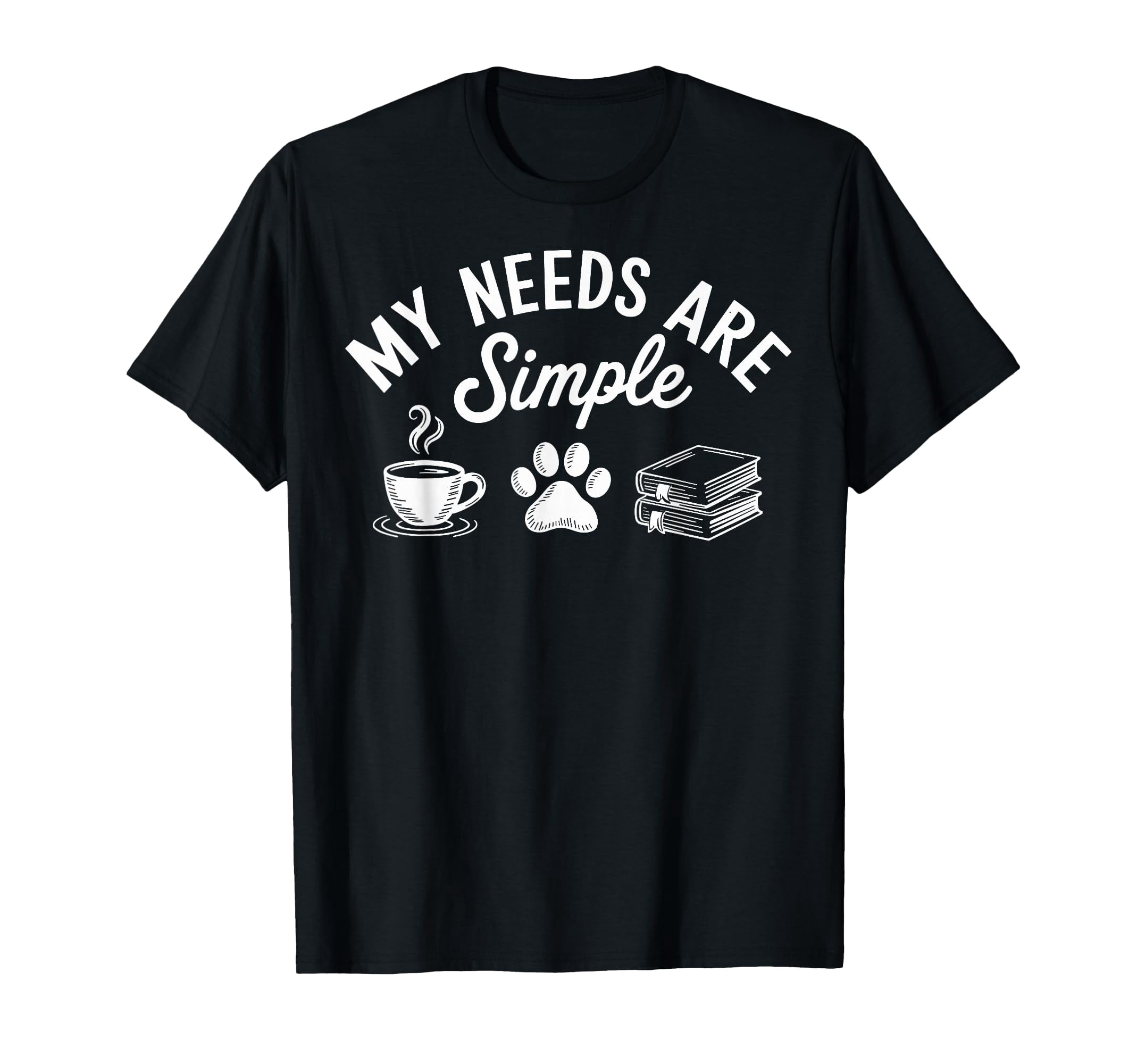 Funny Simple Needs Cat Dog Reading Book Coffee T-Shirt for Relaxed ...