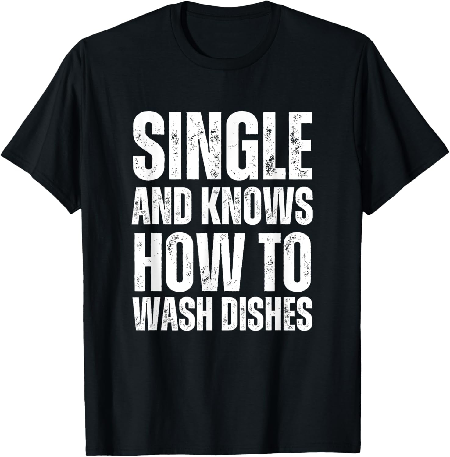 Funny Single And Knows How To Wash Dishes Funny T-Shirt - Walmart.com