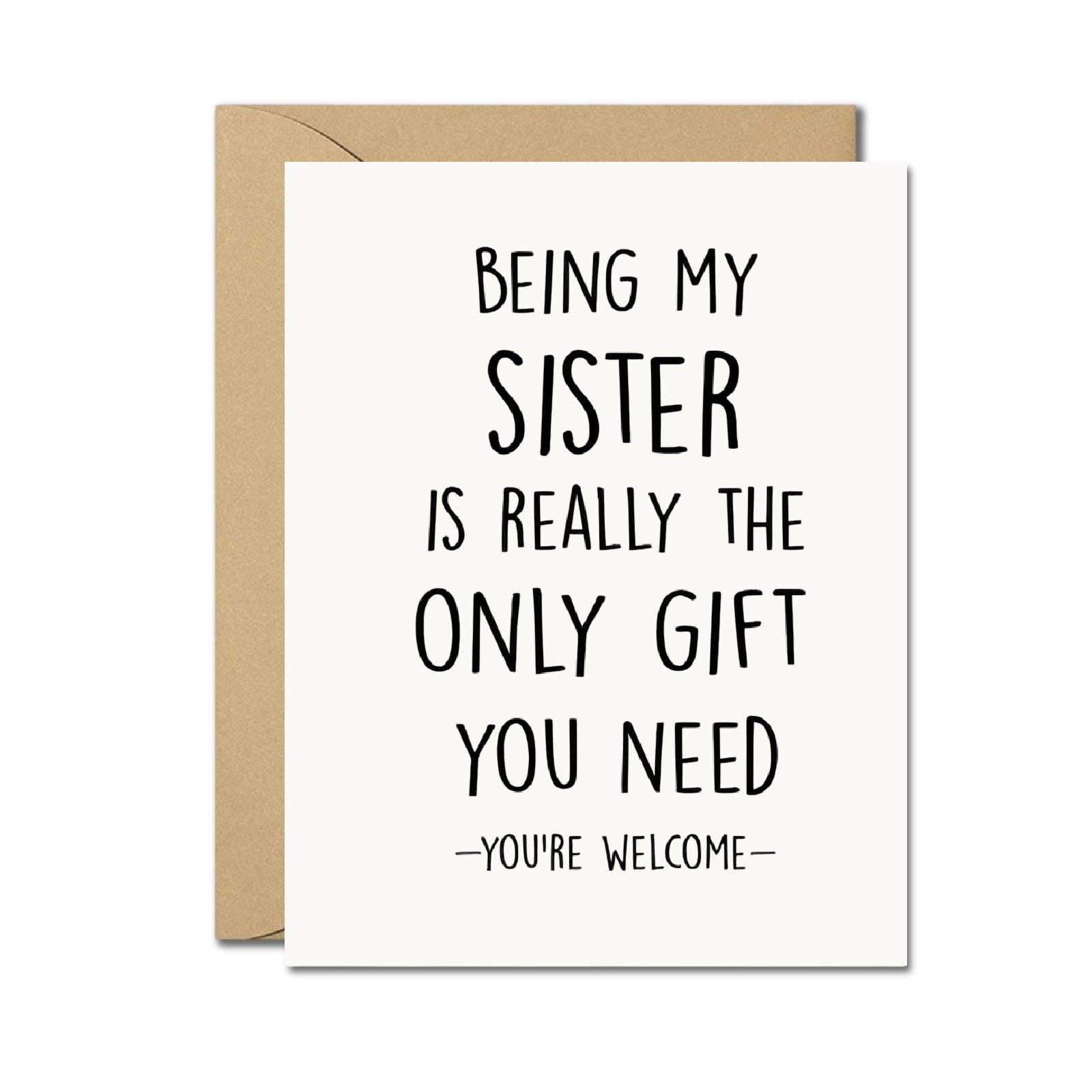 Funny Sister Birthday Card – Being My Sister Is the Only Gift You Need ...