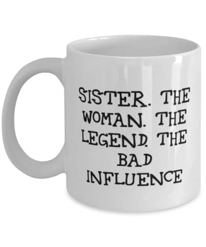 Funny Sister Gifts, Sister. The Woman. The Legend. The Bad Influence ...