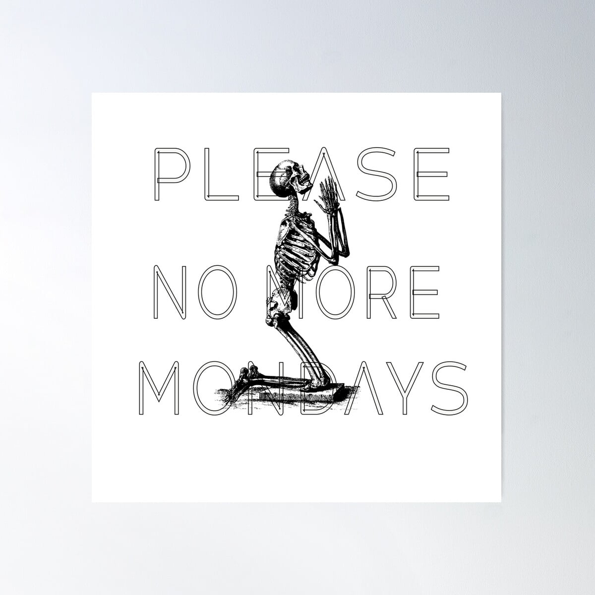 Funny Skeleton Meme Design On His Knees, Pleading: "No More Mondays ...