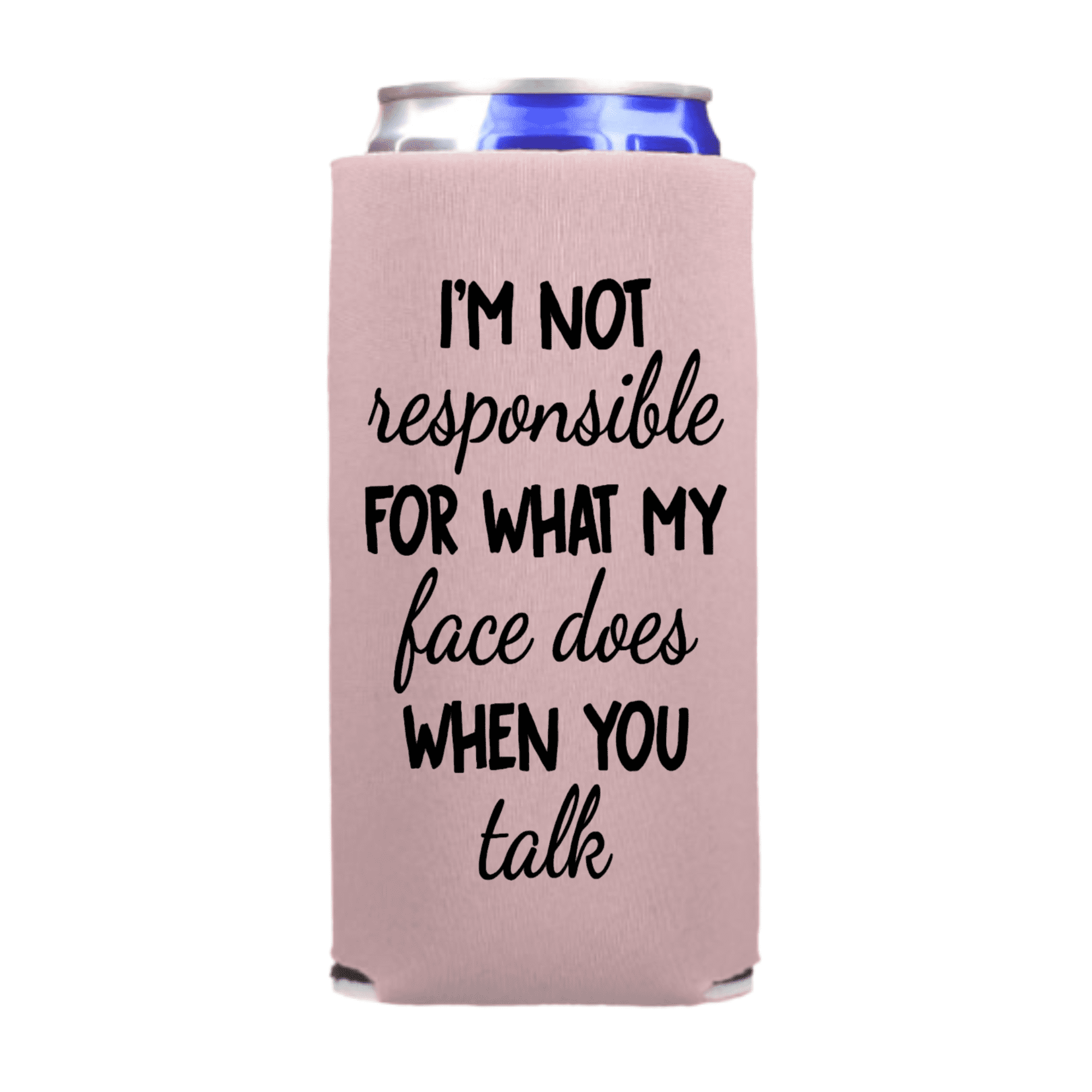 Funny Slim Can Cooler, I'm Not Responsible For What My Face Does When ...