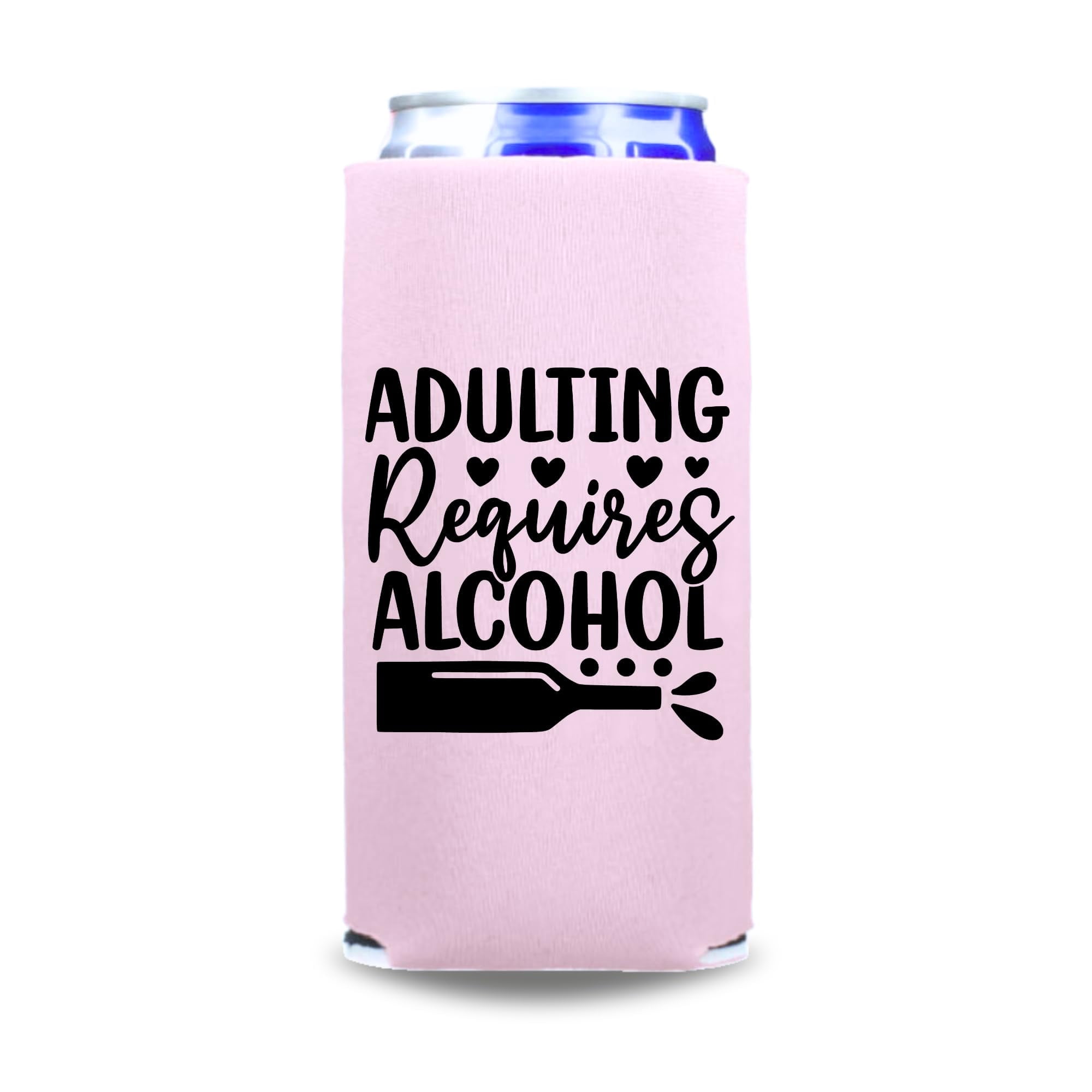 Funny Slim Cooler, Adulting Requires Alcohol, Funny Skinny Coolies ...