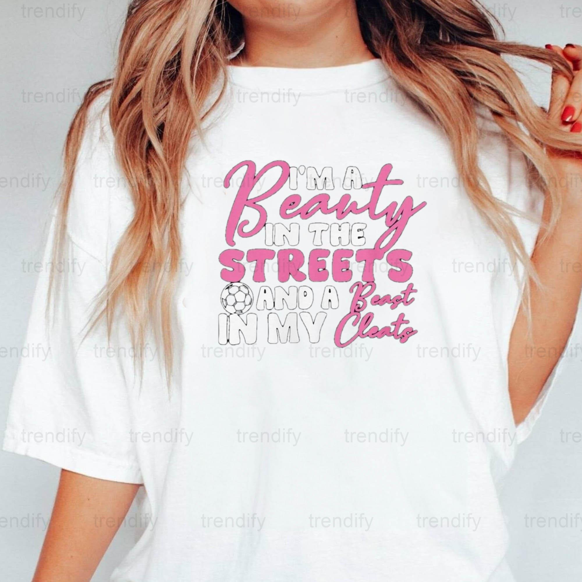 Funny Soccer Girl Saying, Beauty in the Streets, Beast in My Cleats ...